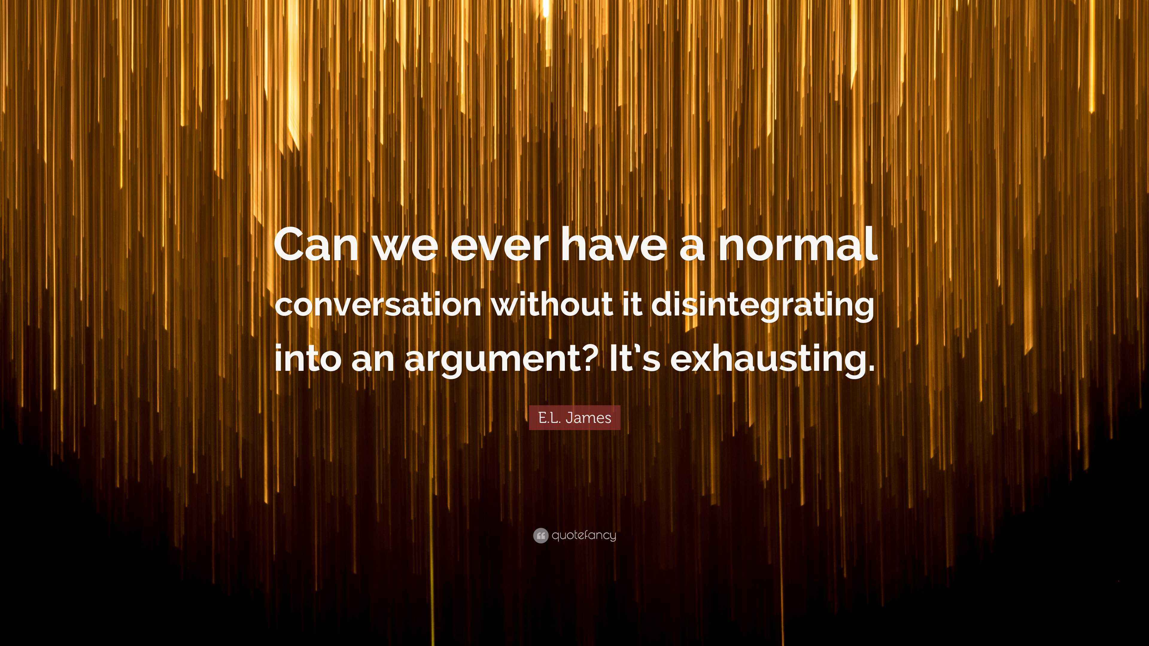 E.L. James Quote: “Can we ever have a normal conversation without it ...