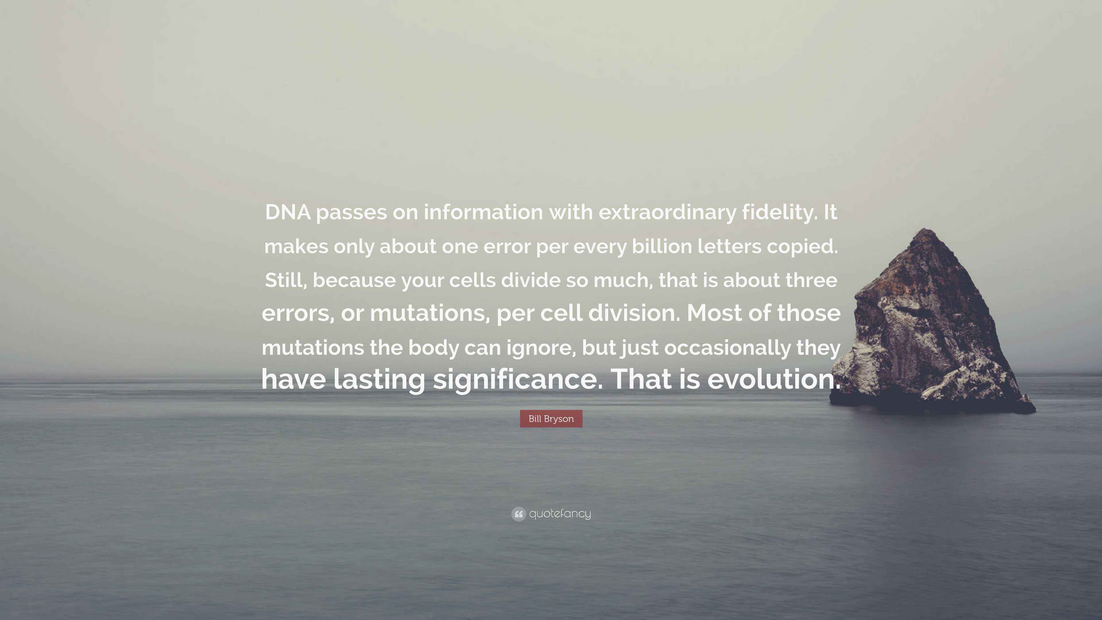 Bill Bryson Quote: “DNA passes on information with extraordinary ...