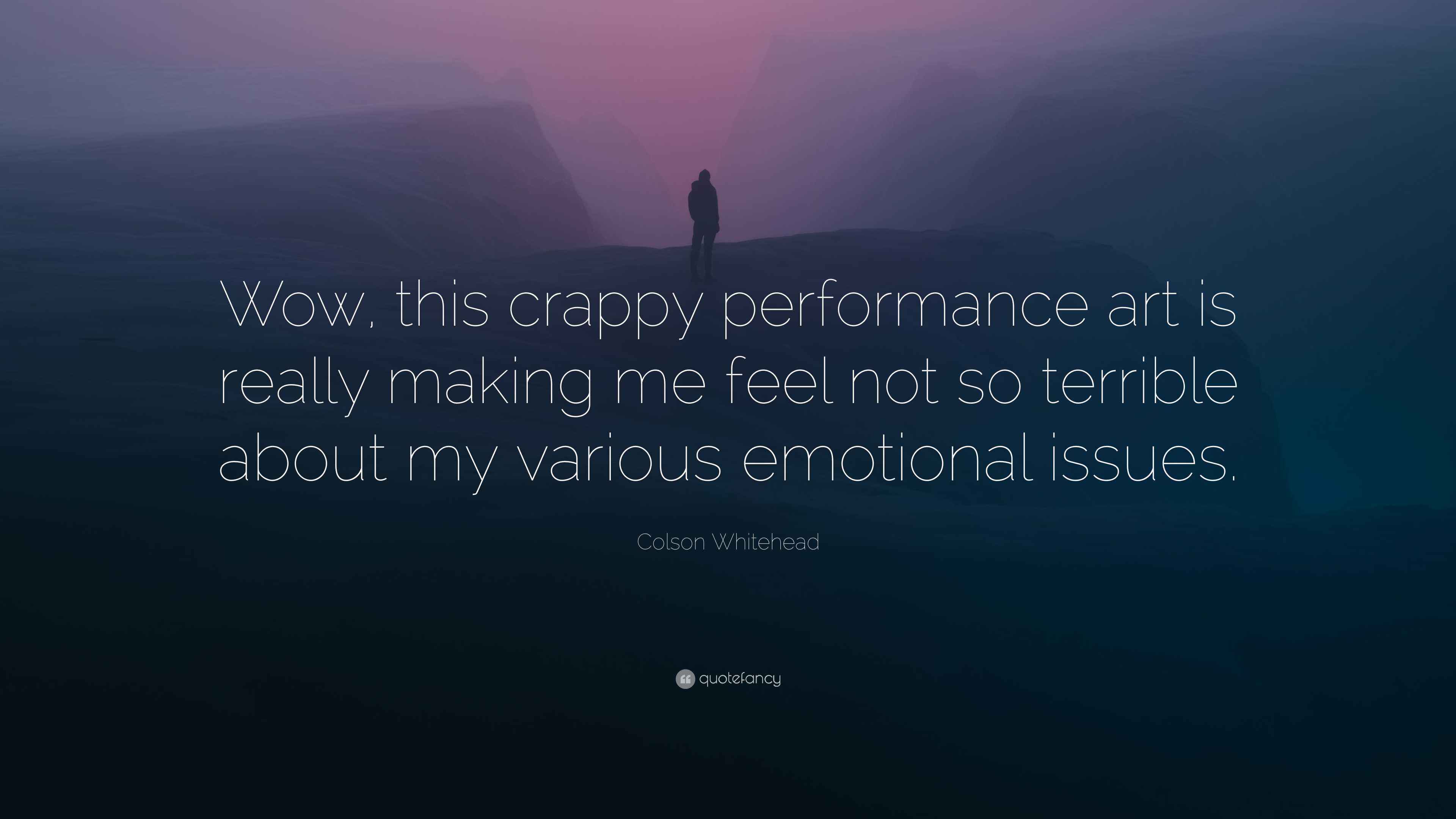 Colson Whitehead Quote: “Wow, this crappy performance art is really ...