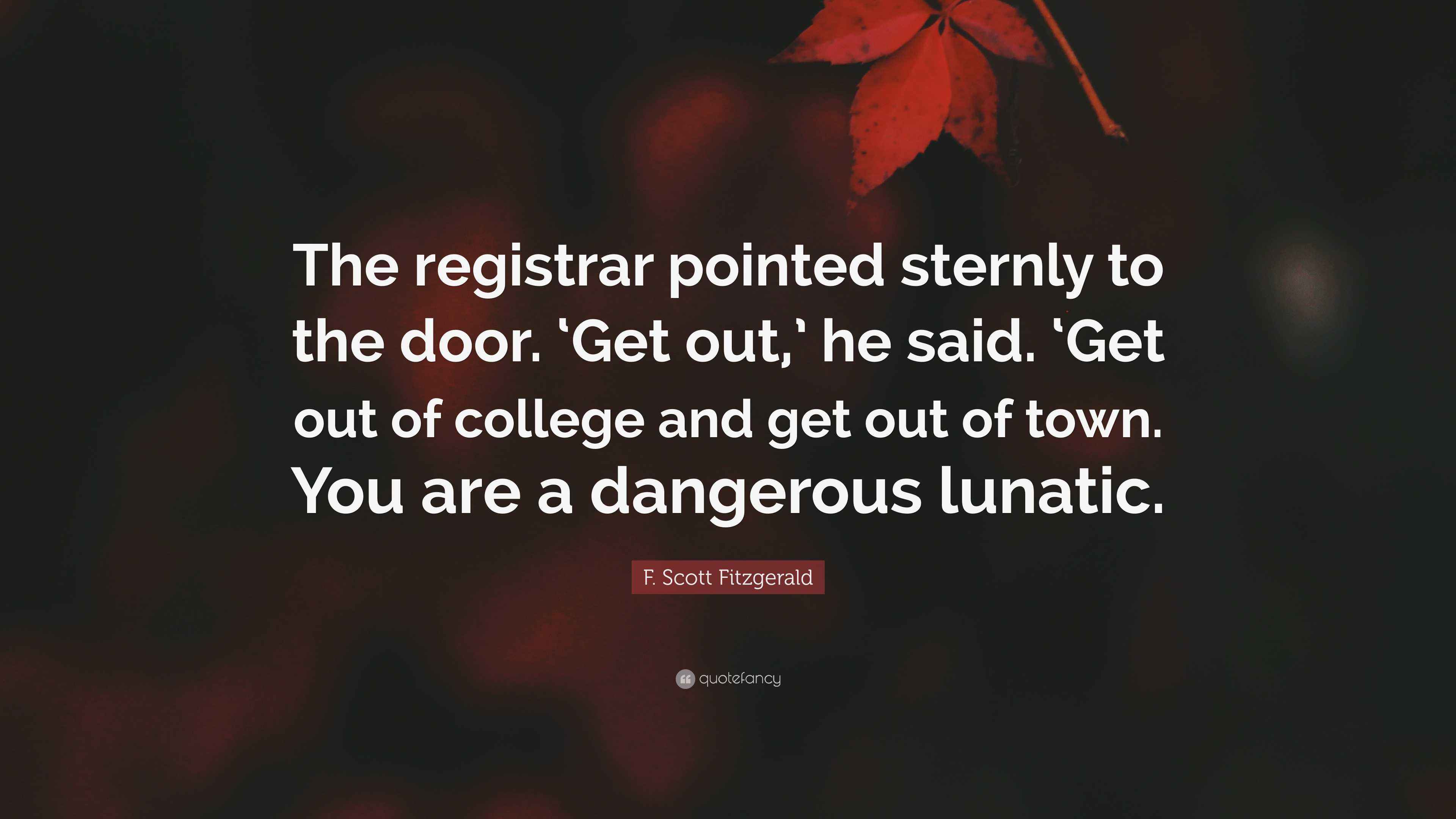 F. Scott Fitzgerald Quote: “The registrar pointed sternly to the door ...