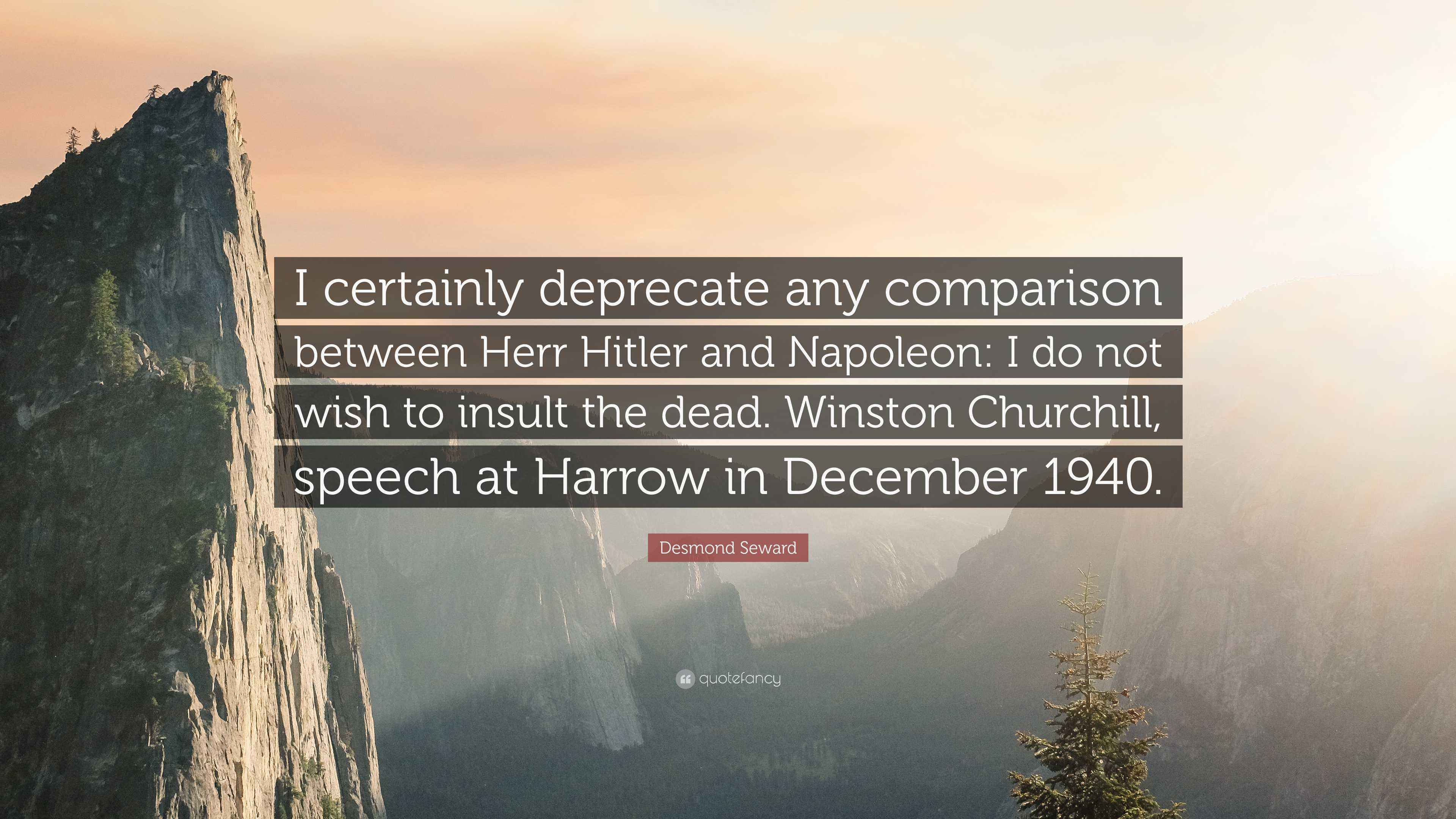 Desmond Seward Quote: “I certainly deprecate any comparison between ...