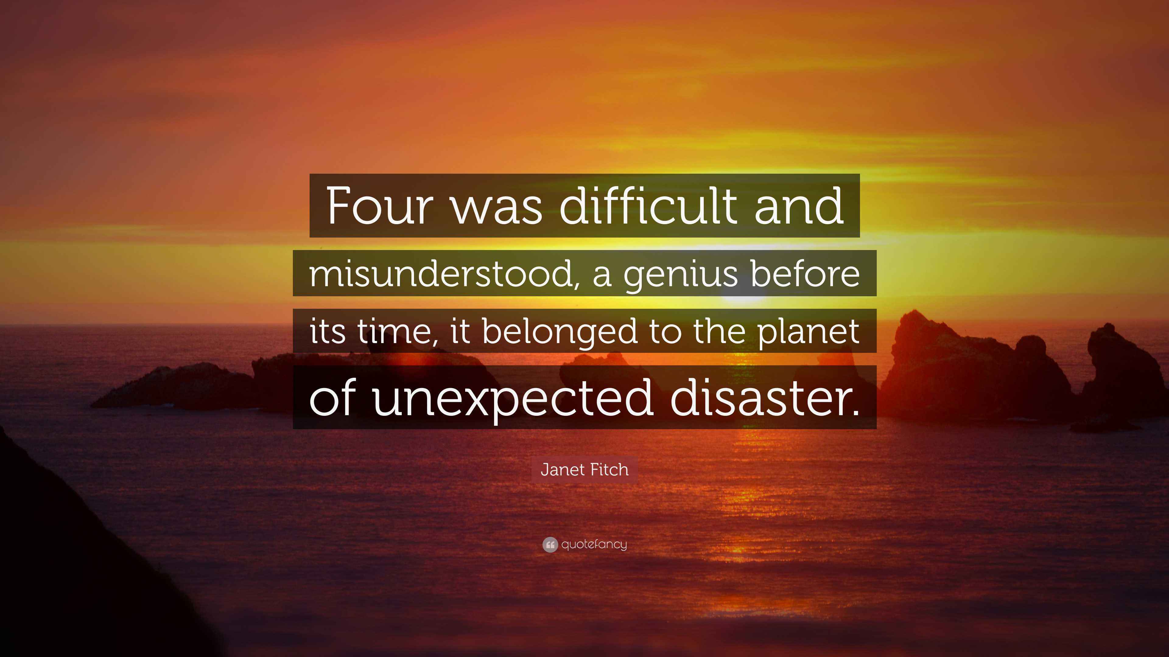 Janet Fitch Quote: “Four was difficult and misunderstood, a genius ...