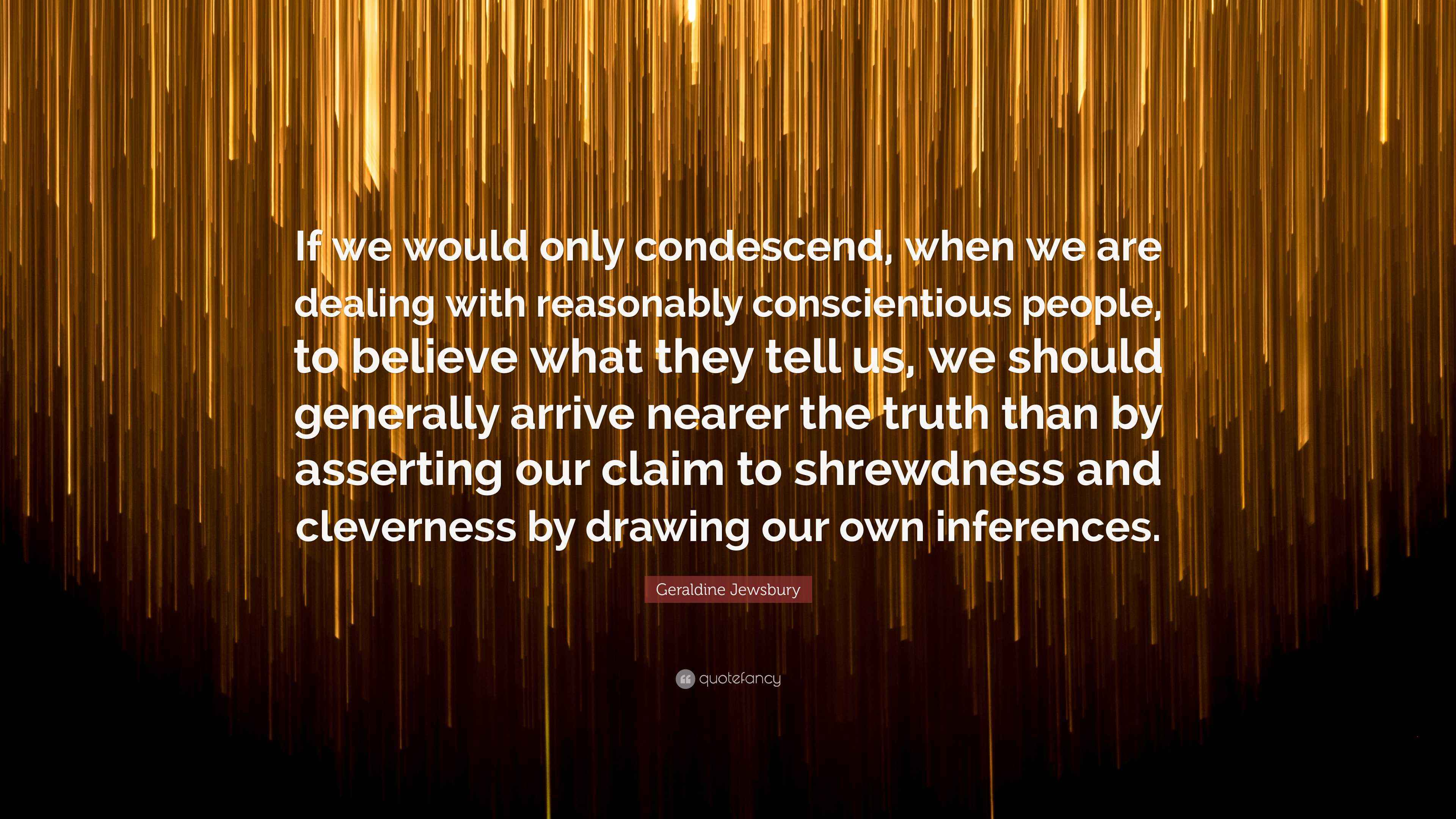 Geraldine Jewsbury Quote: “If we would only condescend, when we are ...