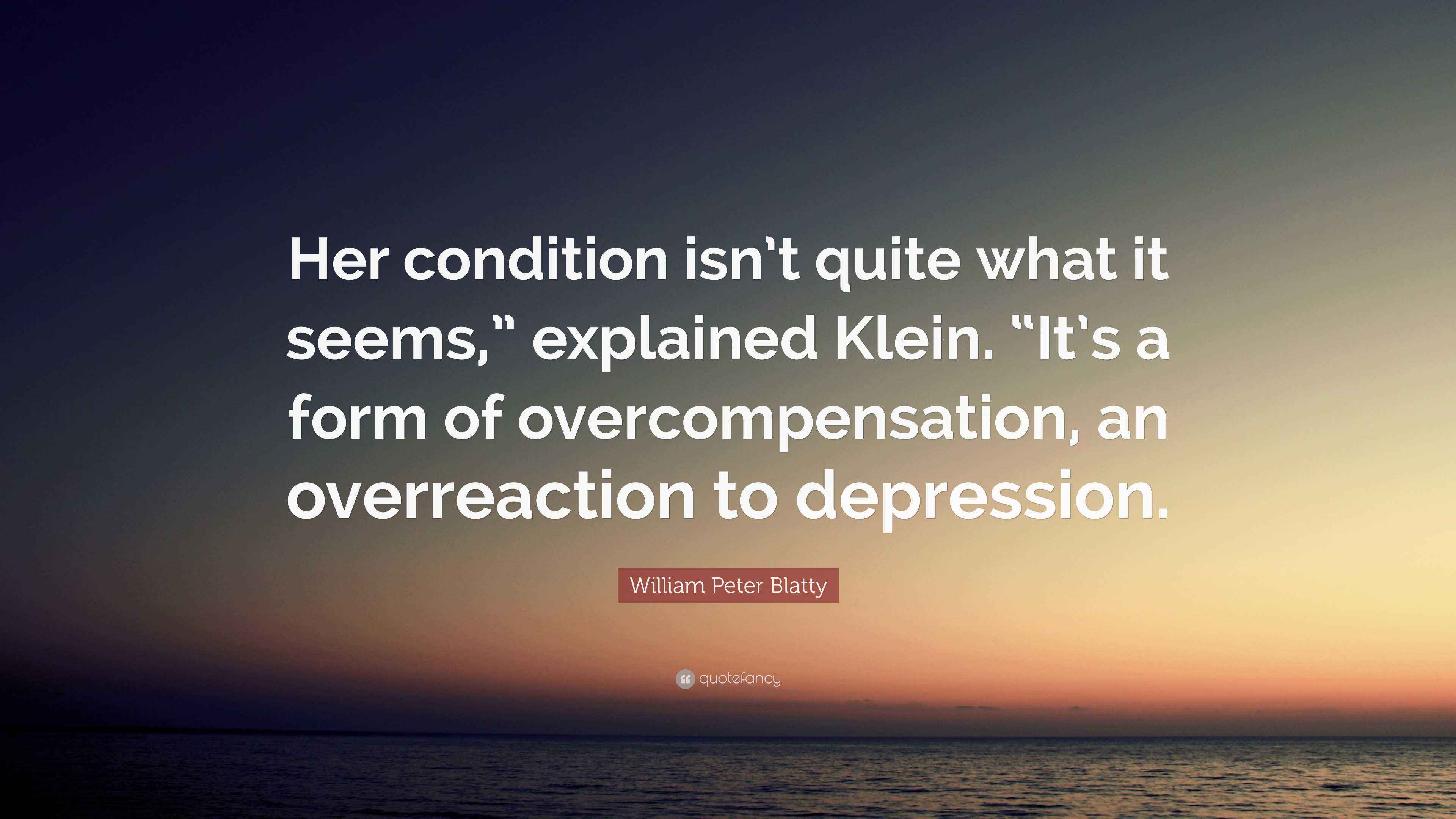 William Peter Blatty Quote: “Her condition isn’t quite what it seems ...