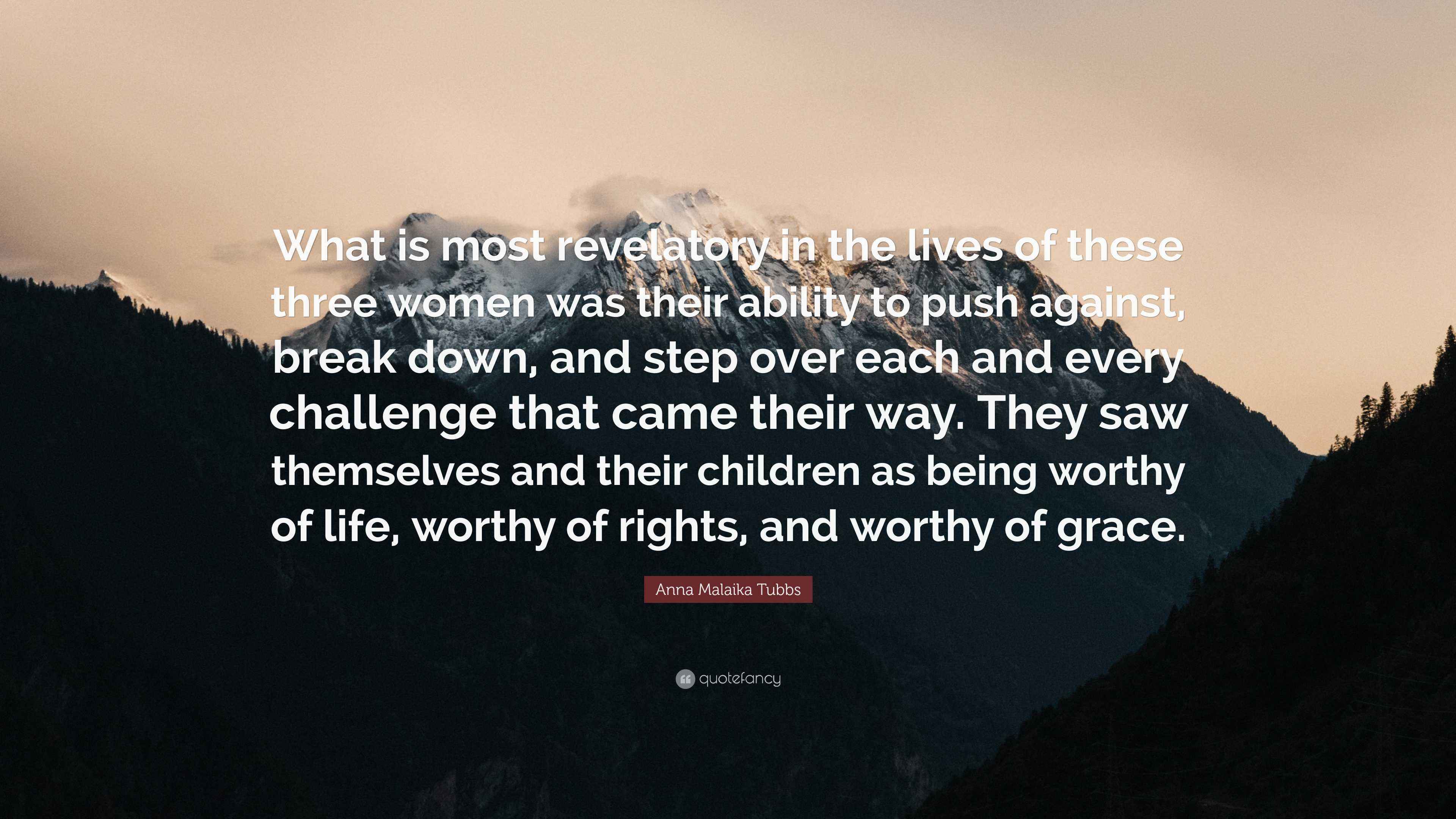 Anna Malaika Tubbs Quote: “What is most revelatory in the lives of ...
