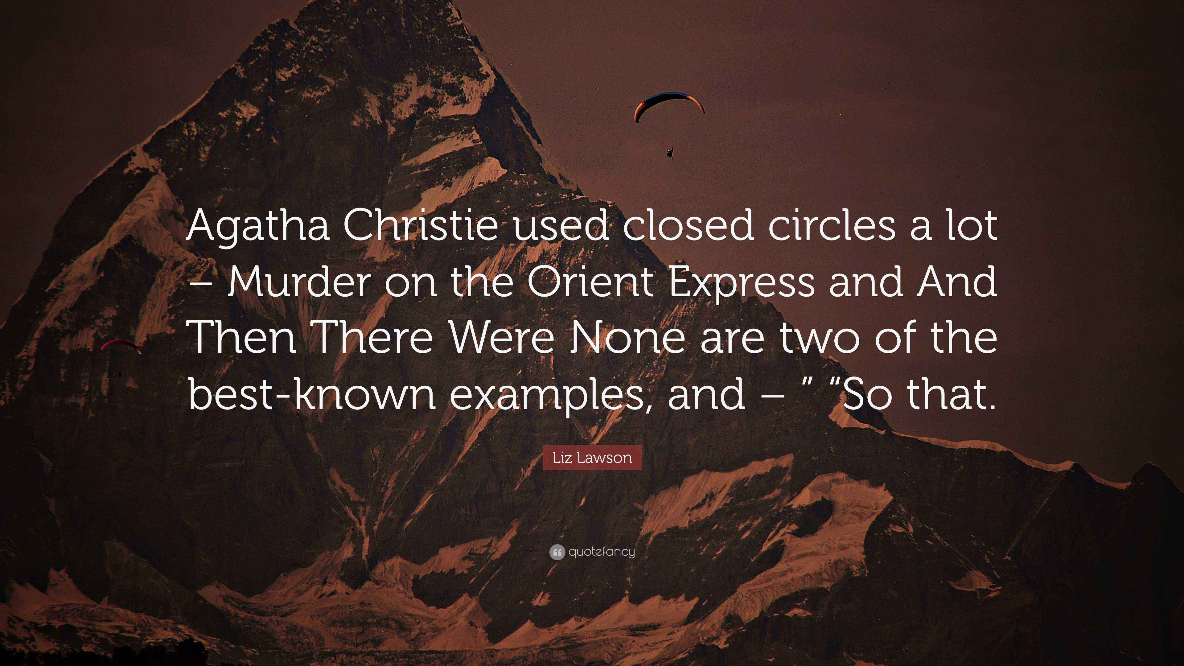 Liz Lawson Quote: “Agatha Christie used closed circles a lot – Murder ...