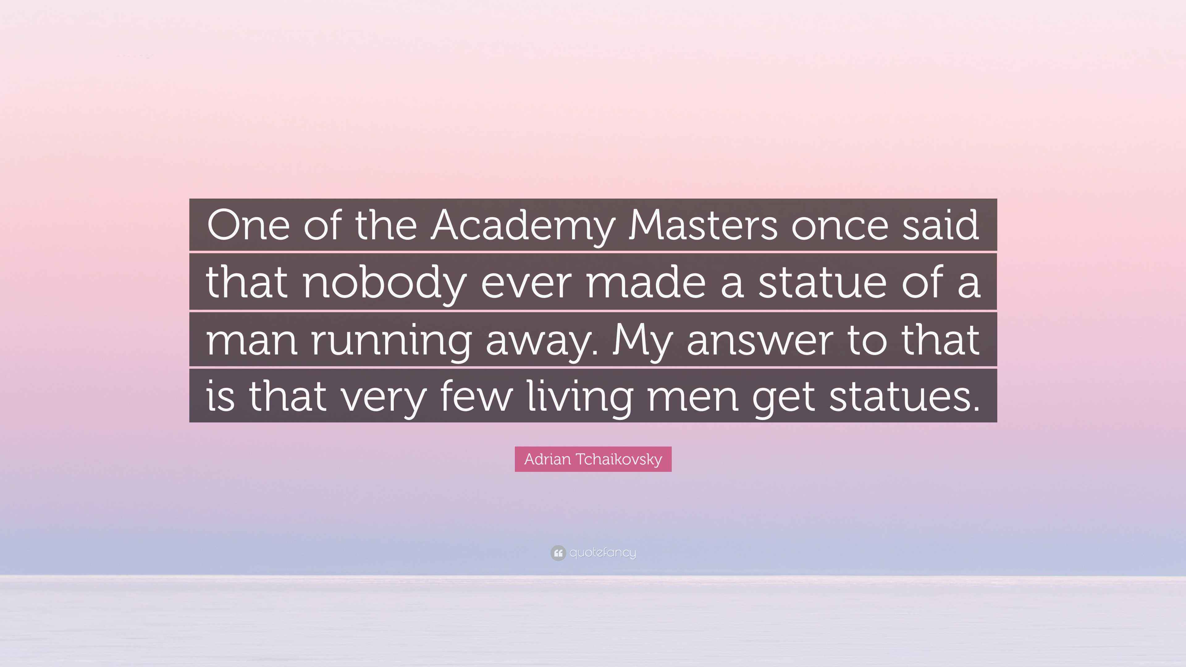 Adrian Tchaikovsky Quote: “One of the Academy Masters once said that ...