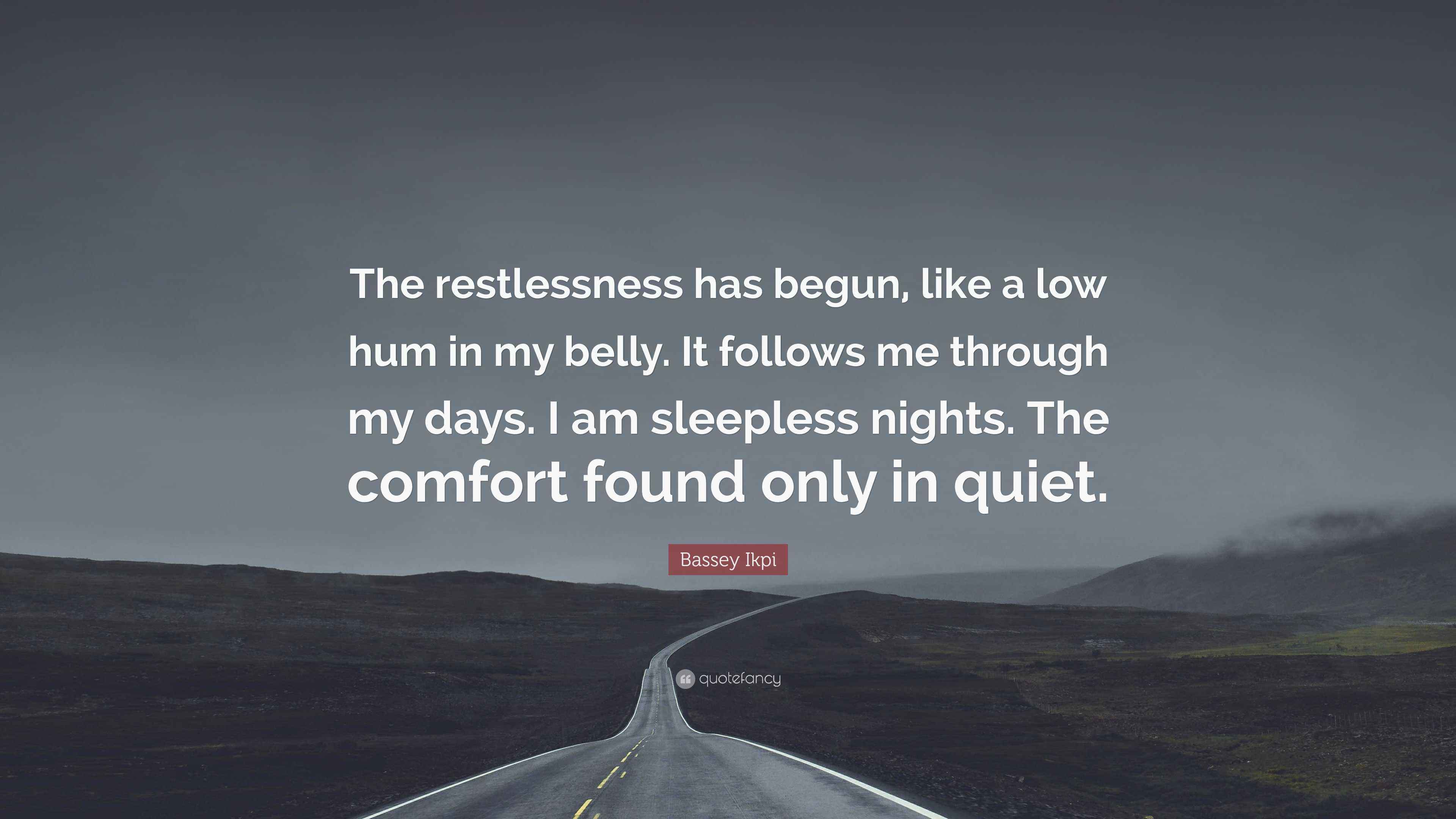 Bassey Ikpi Quote: “The restlessness has begun, like a low hum in my ...