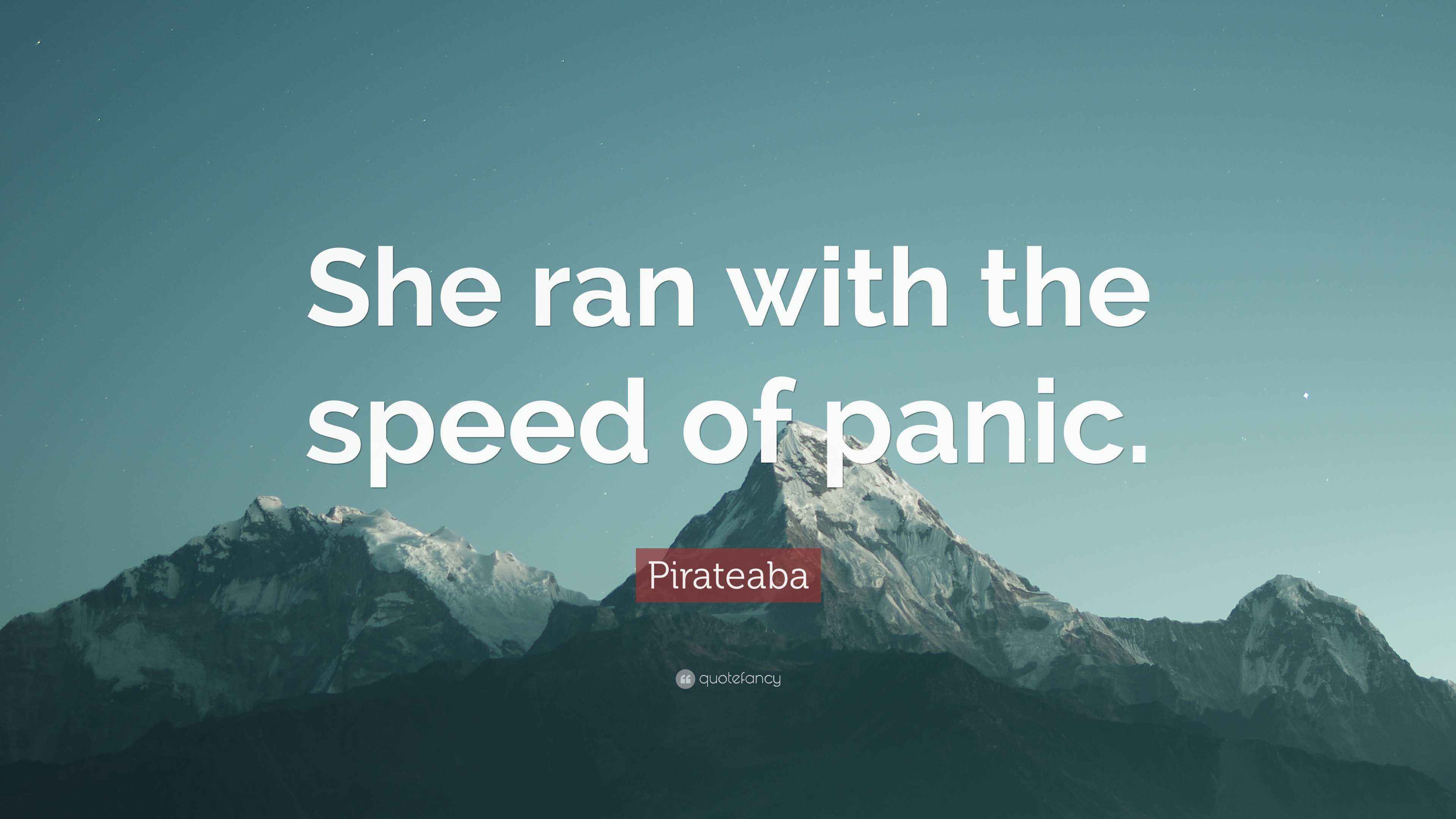Pirateaba Quote: “She ran with the speed of panic.”