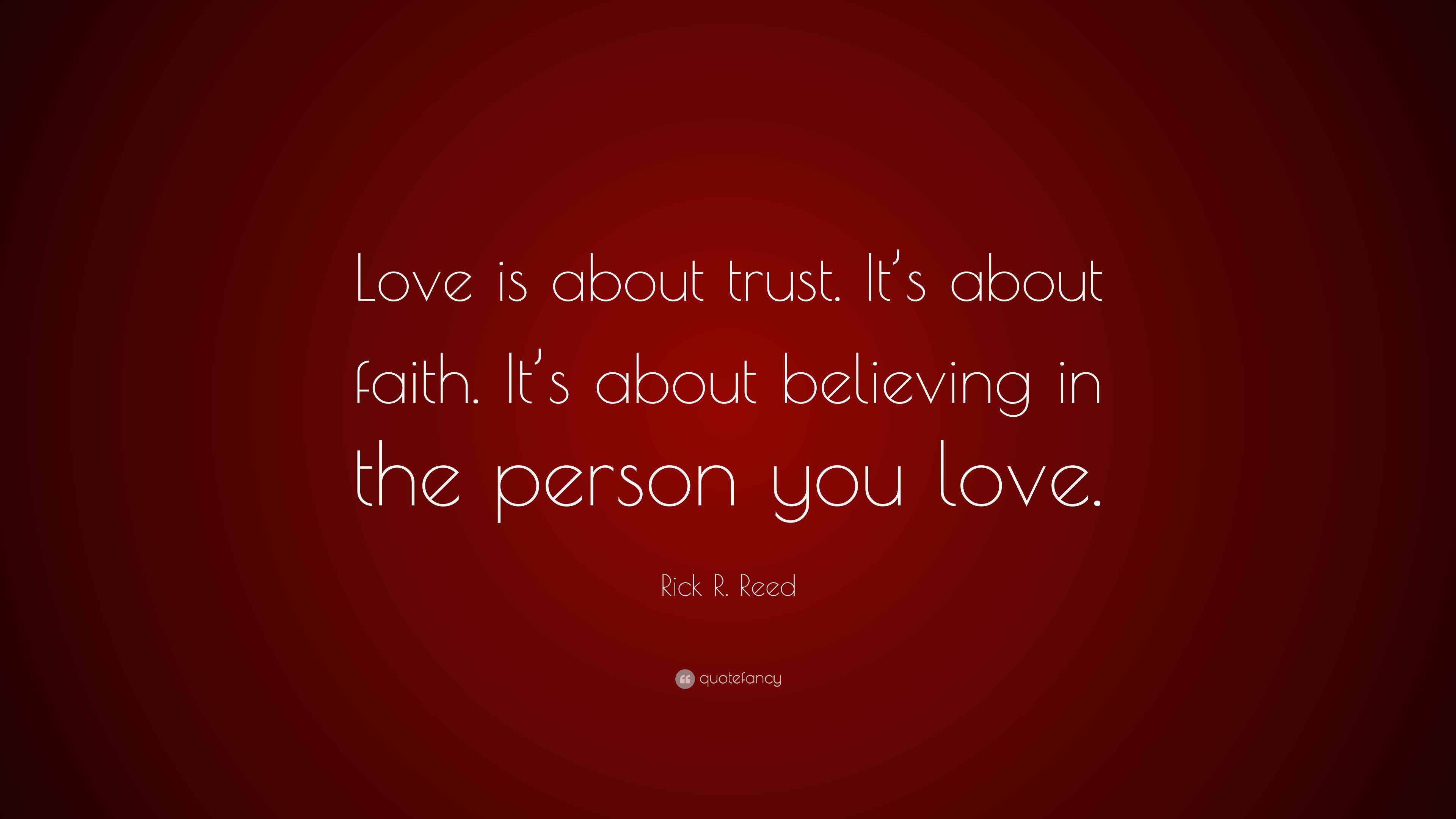 Rick R. Reed Quote: “Love is about trust. It’s about faith. It’s about ...