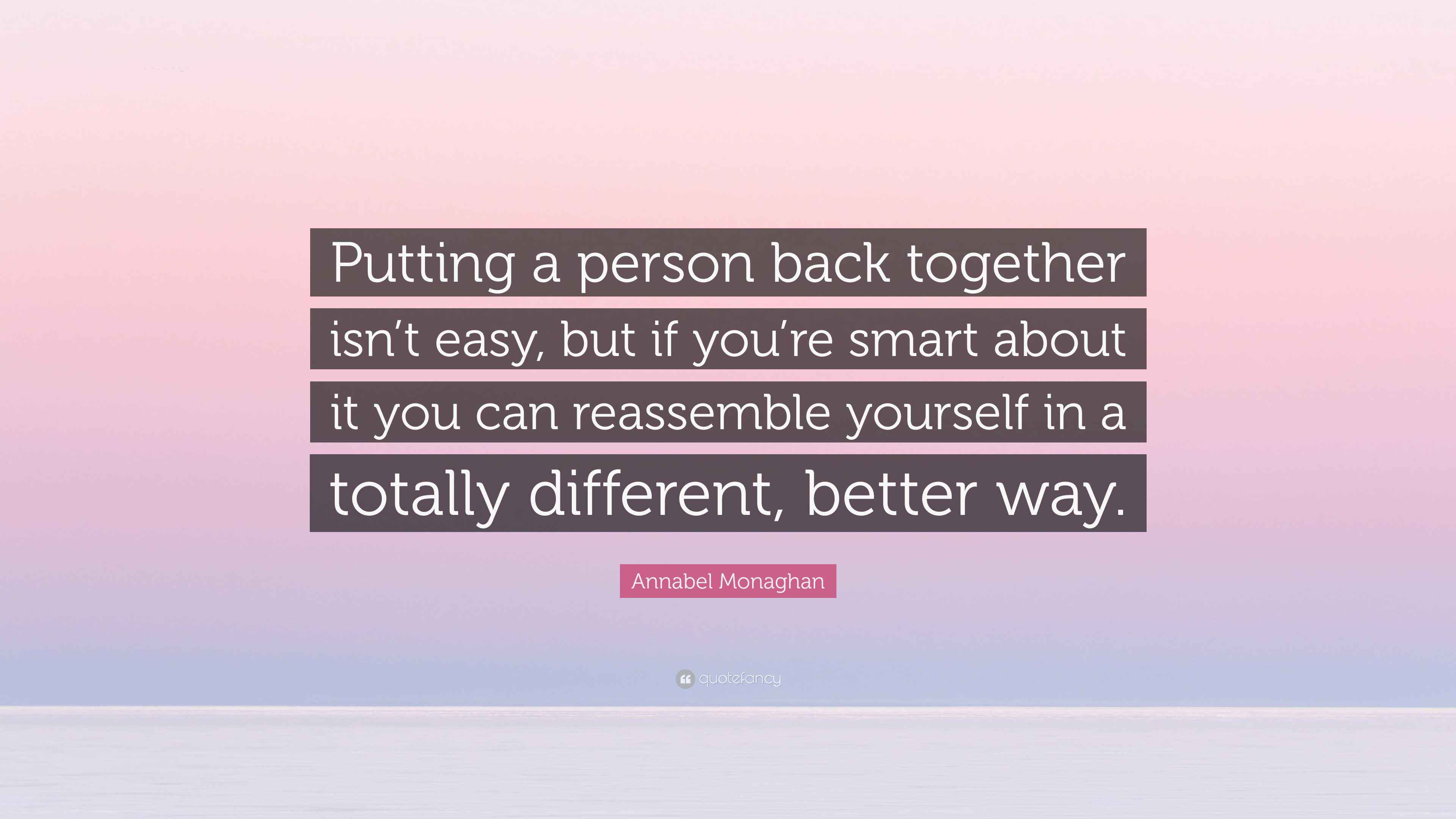 Annabel Monaghan Quote: “Putting a person back together isn’t easy, but ...