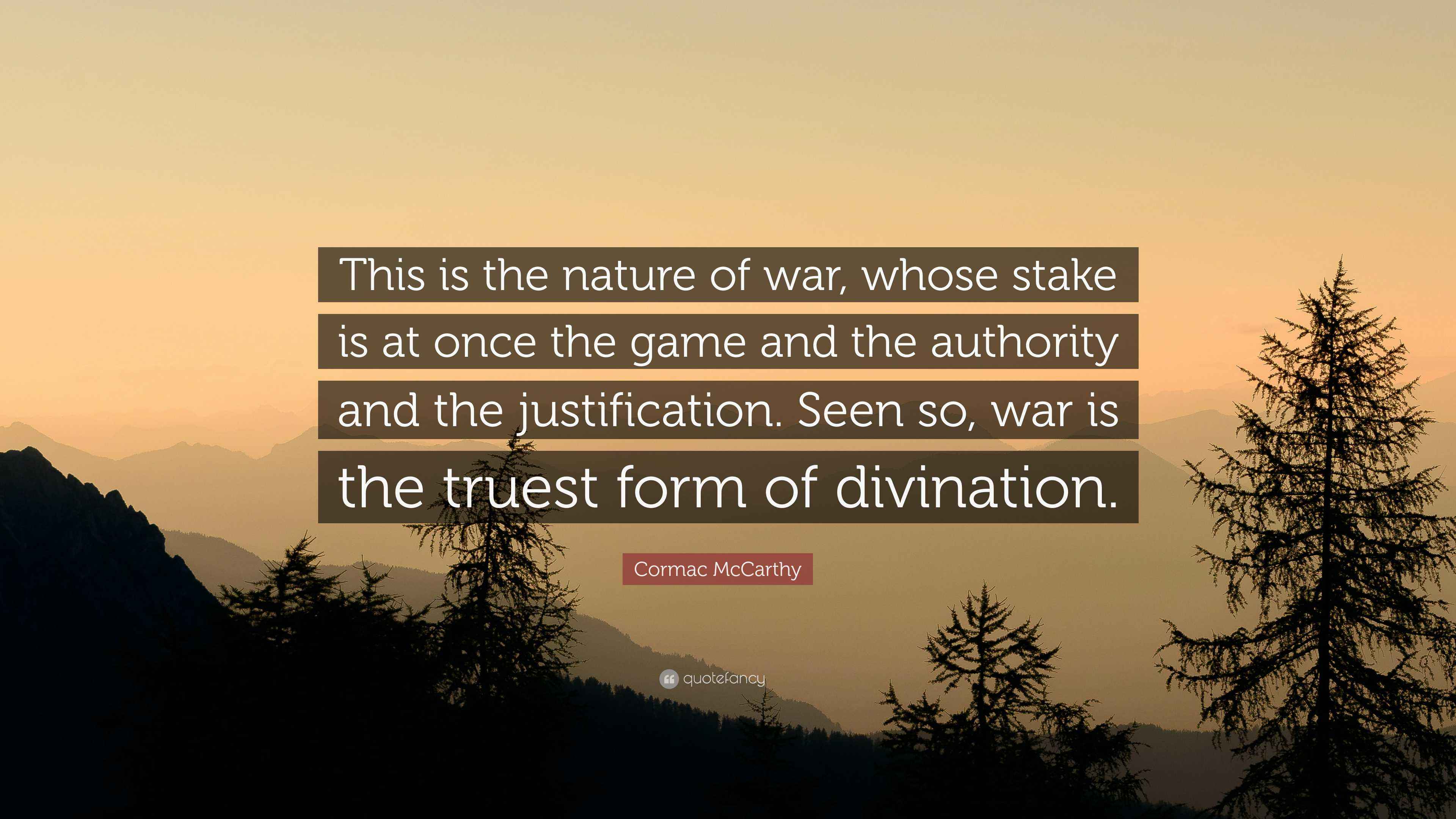 Cormac McCarthy Quote: “This is the nature of war, whose stake is at ...