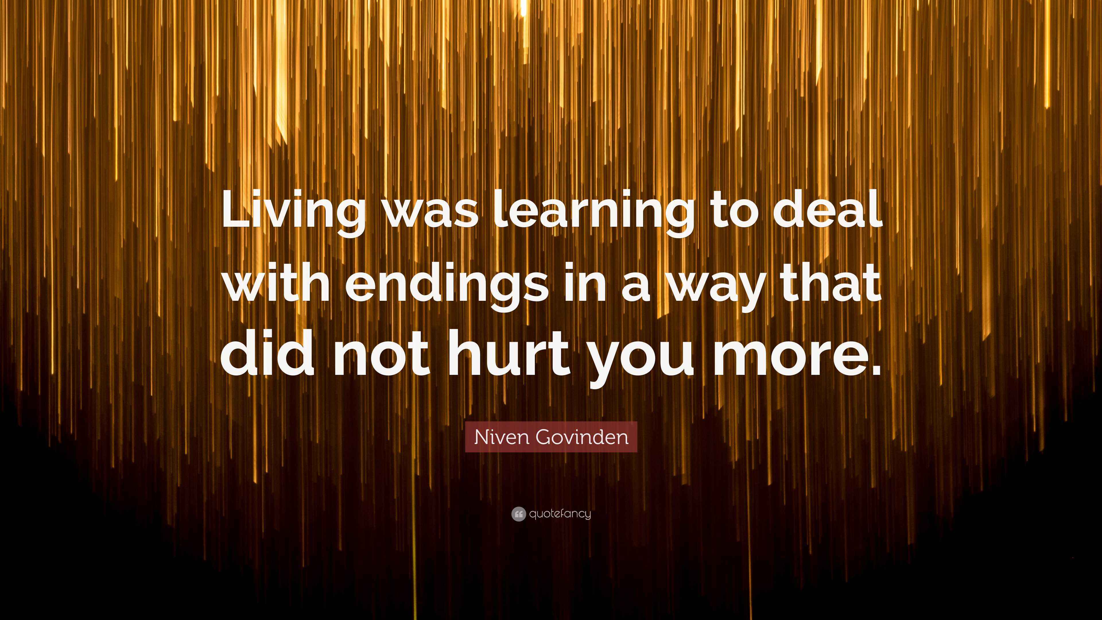 Niven Govinden Quote: “Living was learning to deal with endings in a ...