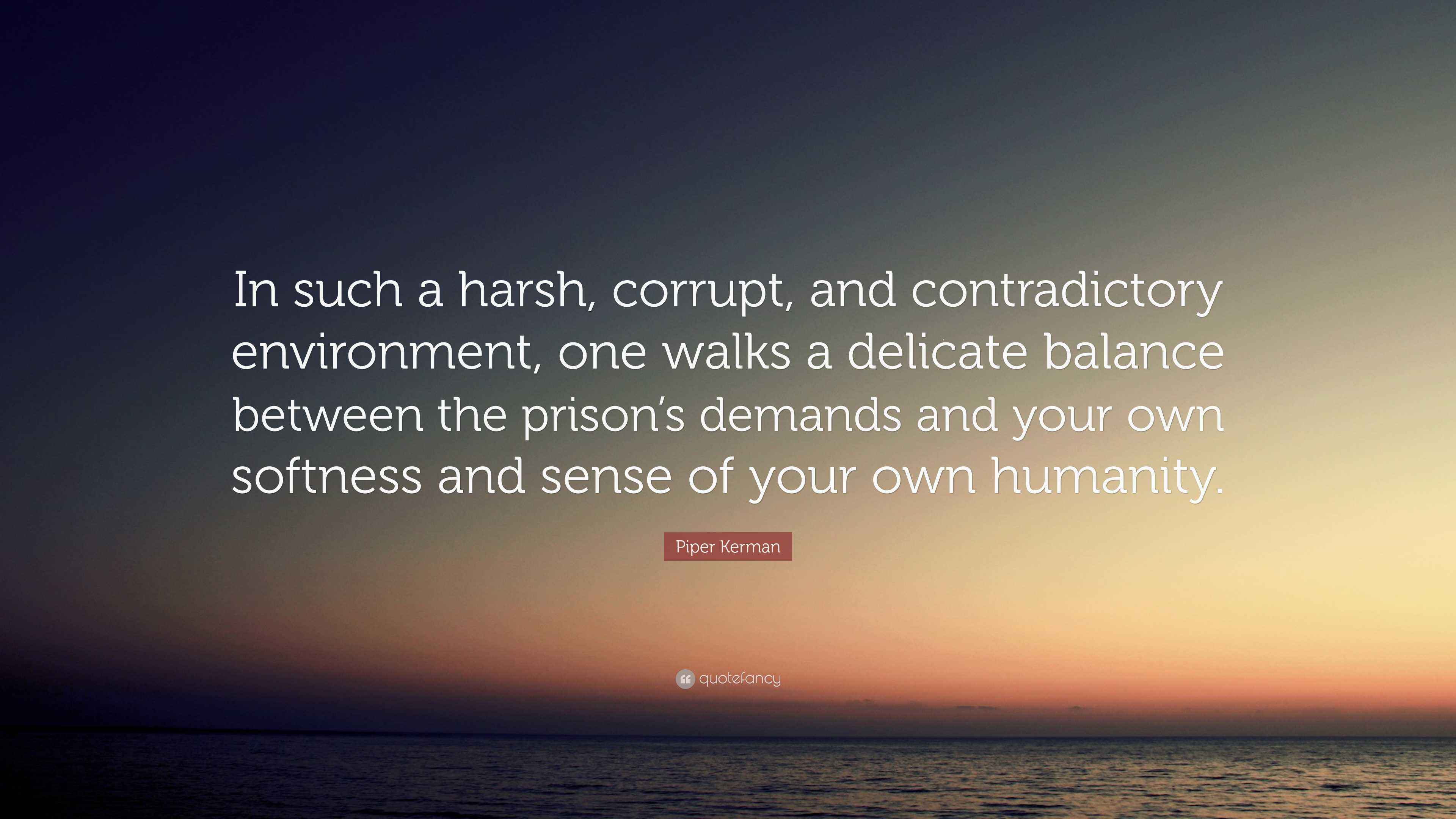 Piper Kerman Quote: “In such a harsh, corrupt, and contradictory ...