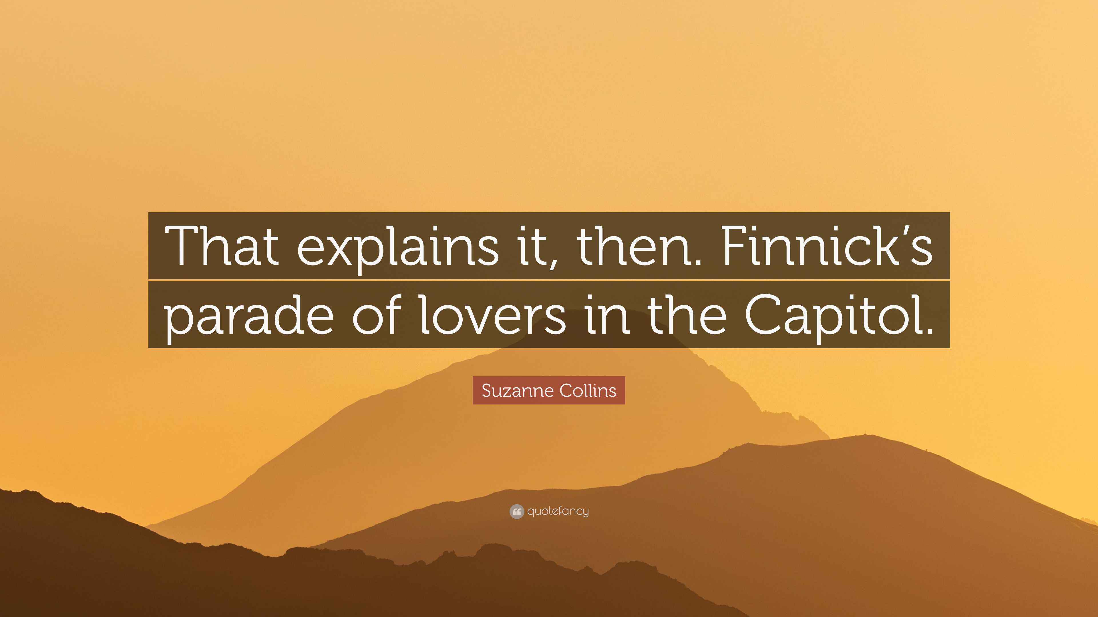 Suzanne Collins Quote: “That explains it, then. Finnick’s parade of ...