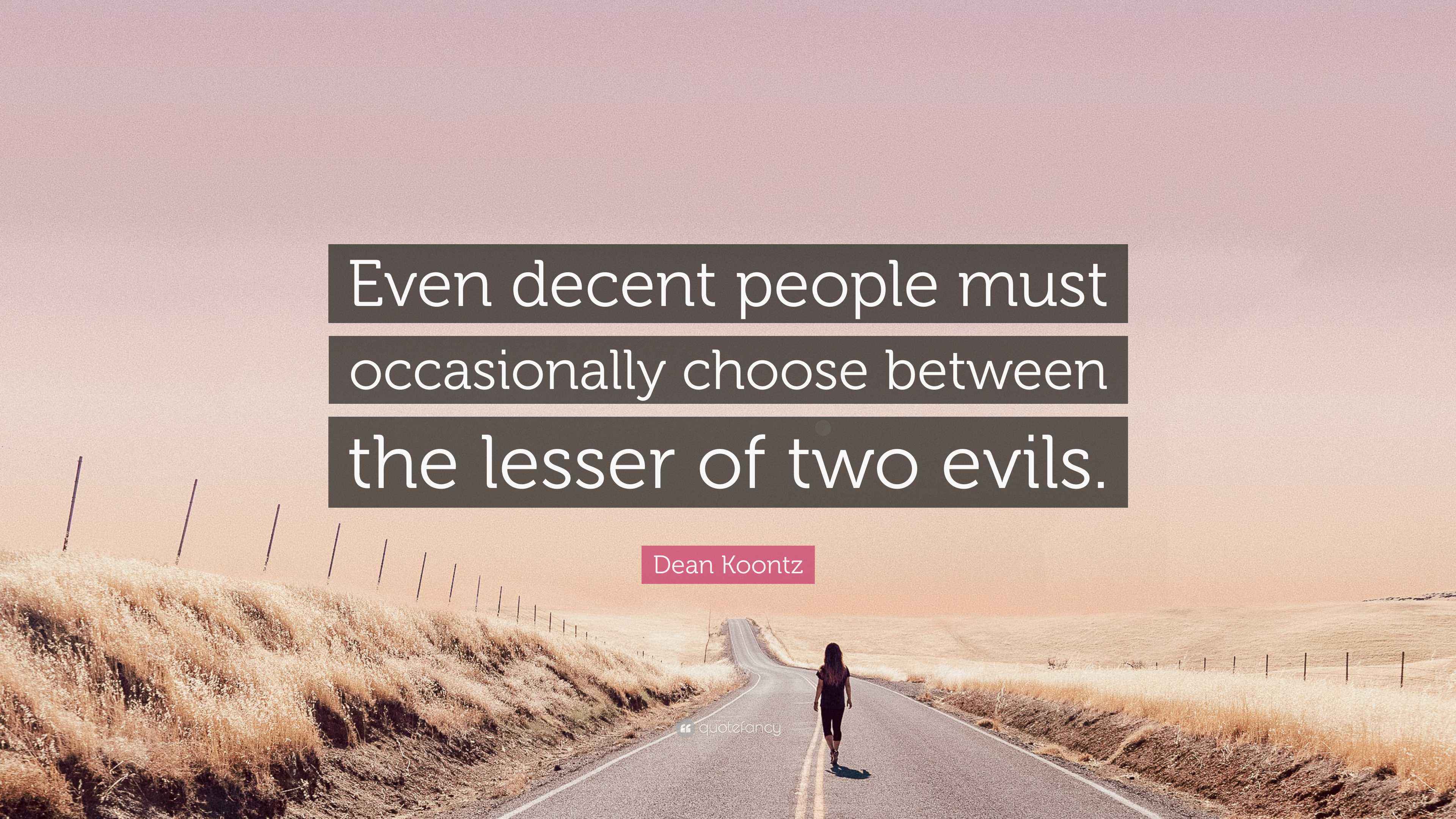 Dean Koontz Quote: “Even decent people must occasionally choose between ...
