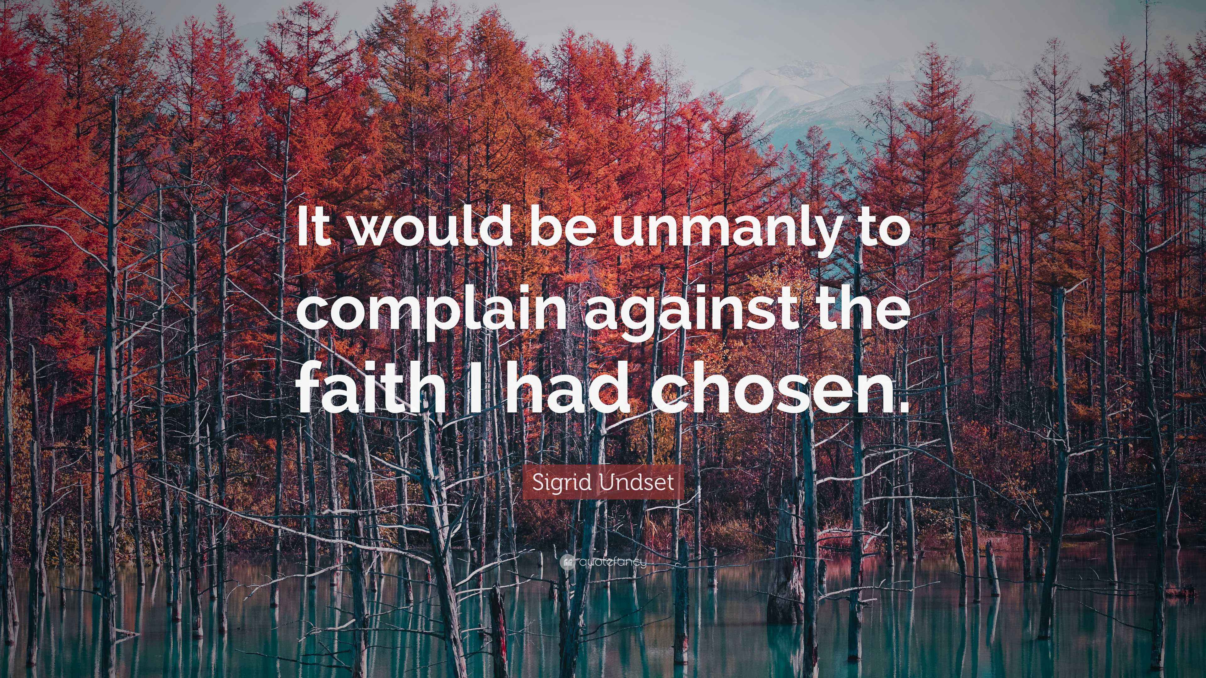 Sigrid Undset Quote: “It would be unmanly to complain against the faith ...