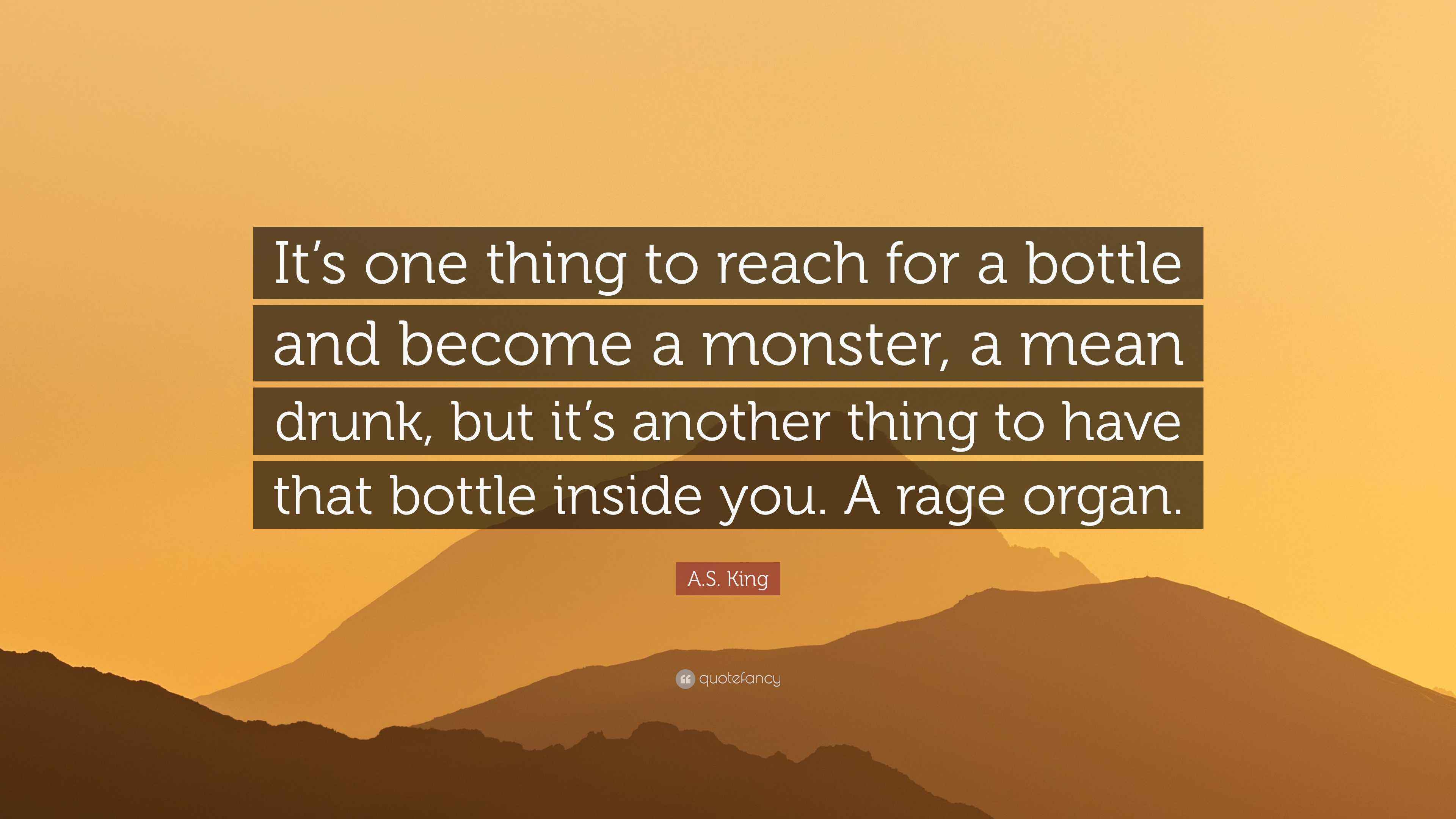 A.S. King Quote: “It’s one thing to reach for a bottle and become a ...