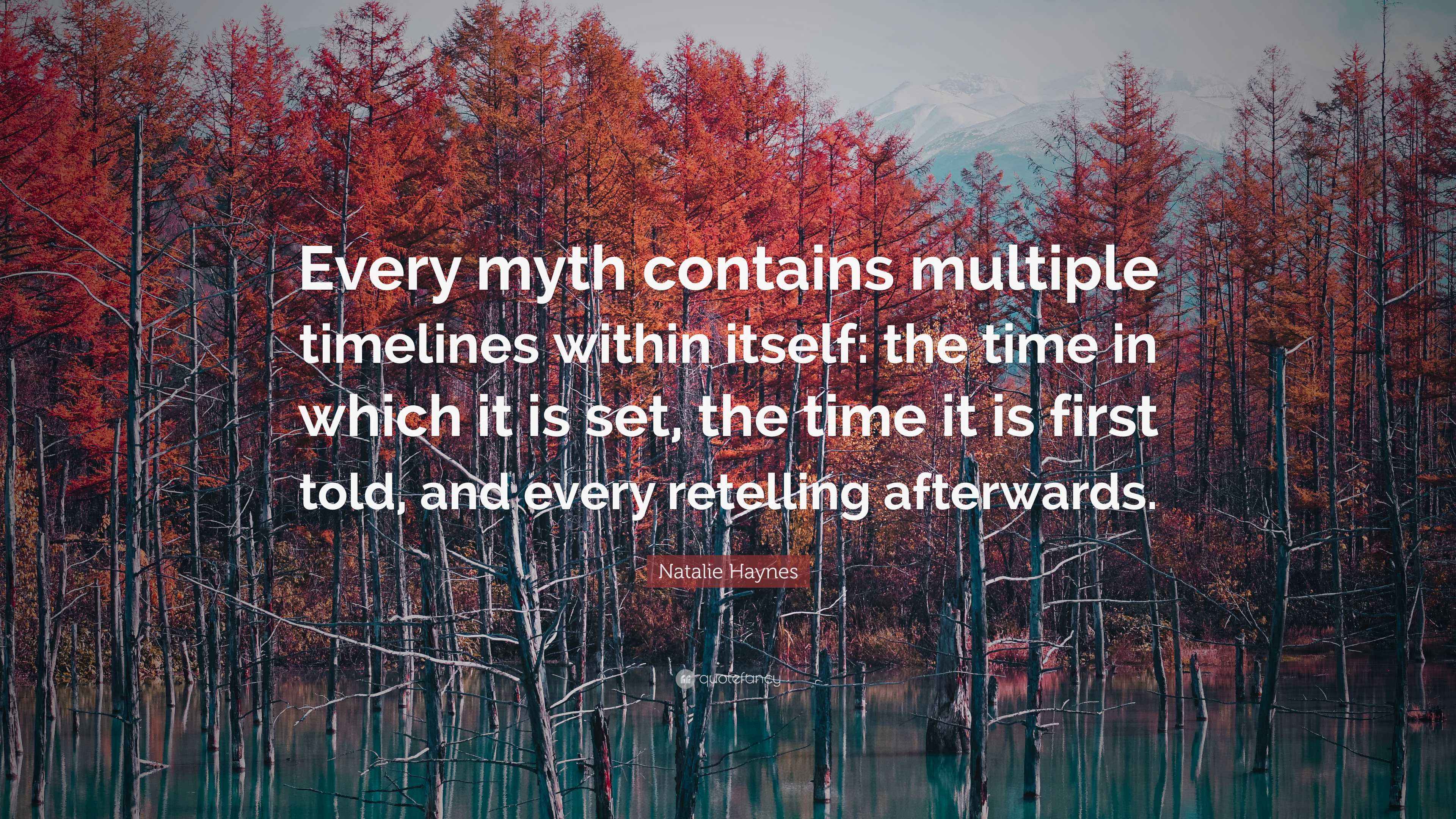Natalie Haynes Quote: “Every myth contains multiple timelines within ...