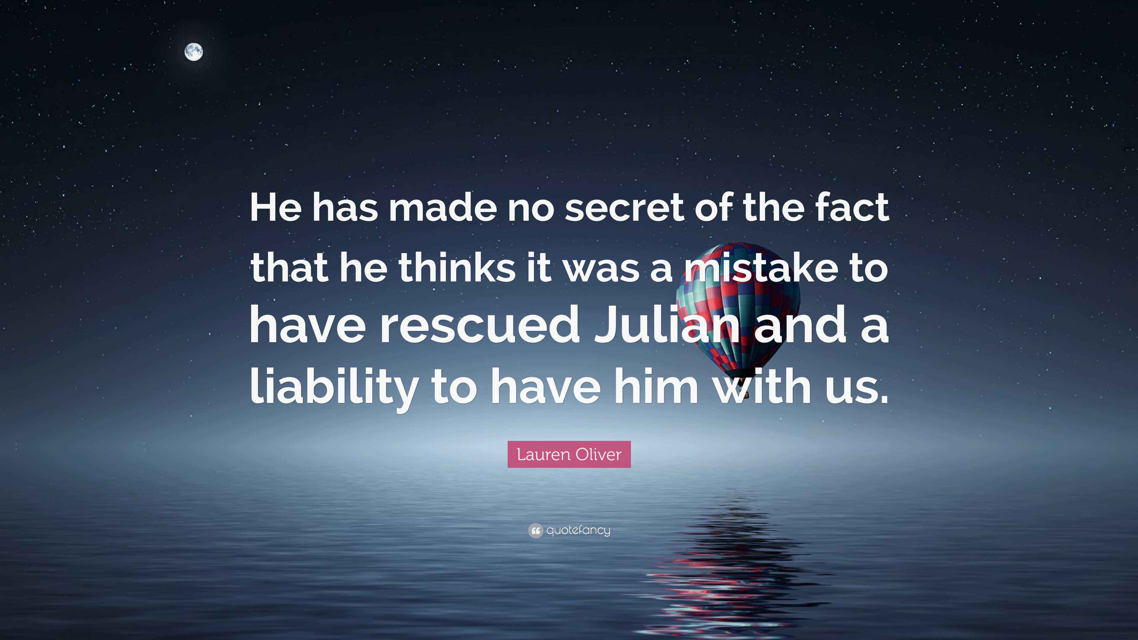 Lauren Oliver Quote: “He has made no secret of the fact that he thinks ...