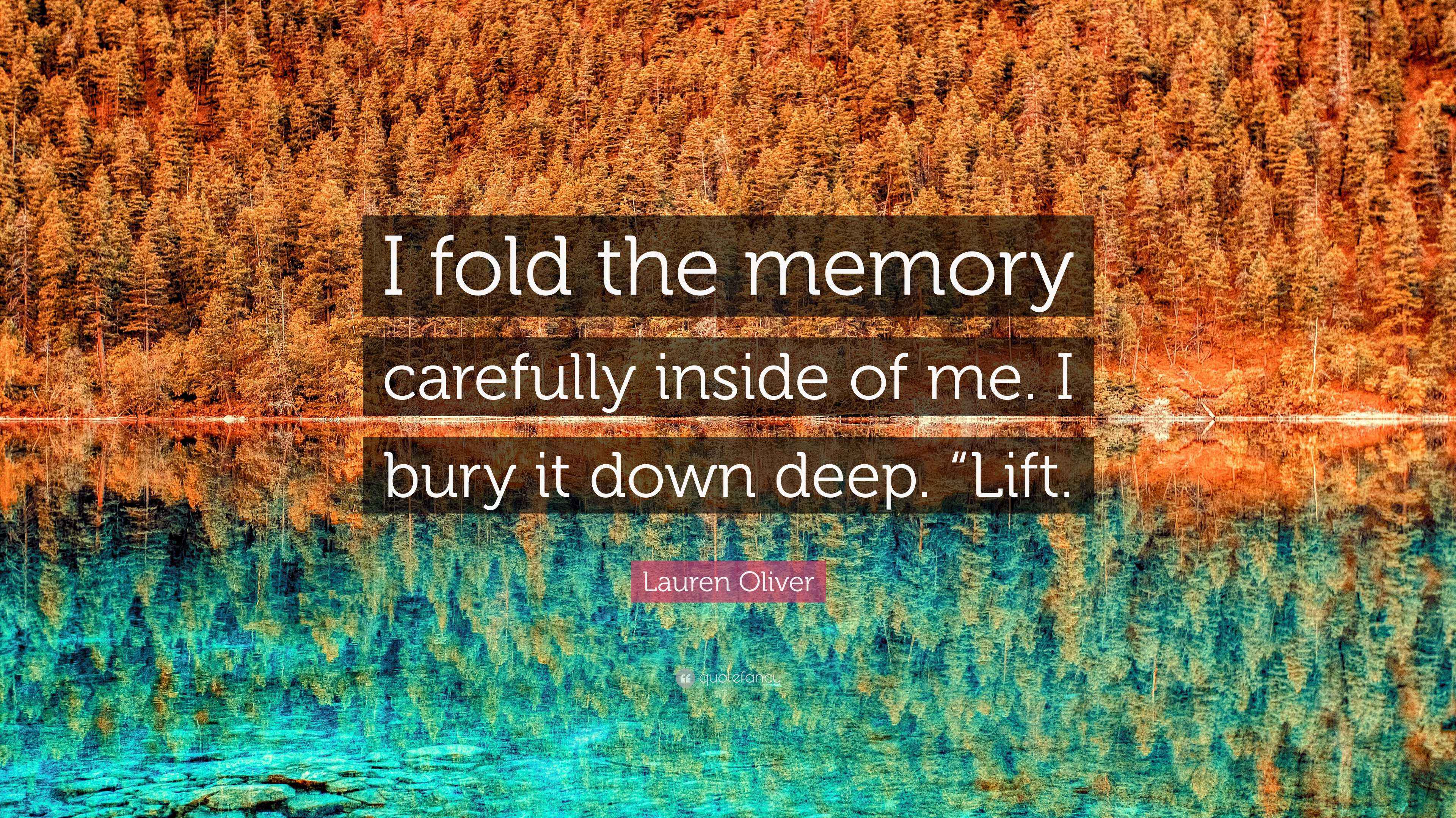 Lauren Oliver Quote: “I fold the memory carefully inside of me. I bury ...