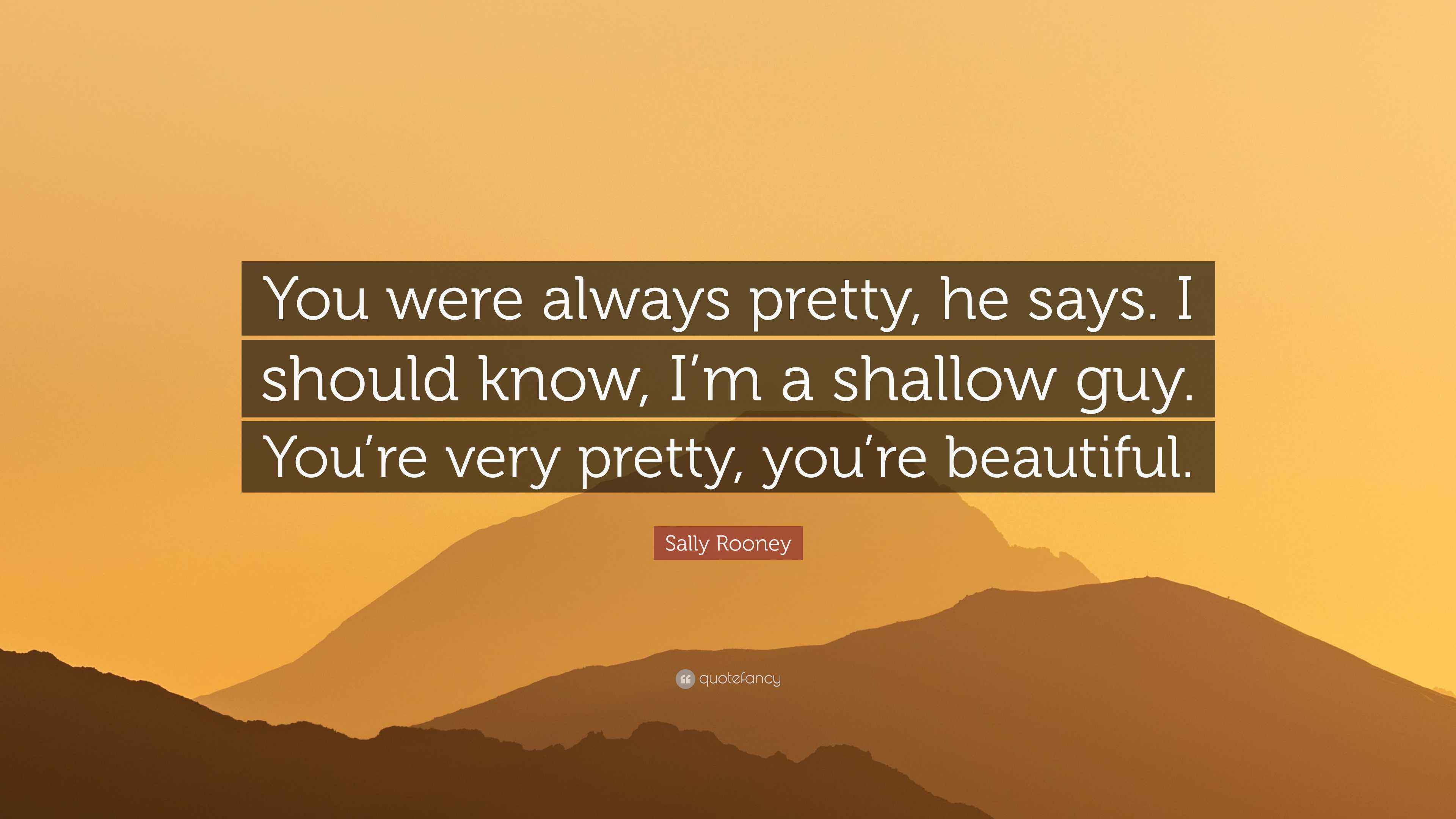 Sally Rooney Quote: “You were always pretty, he says. I should know, I ...