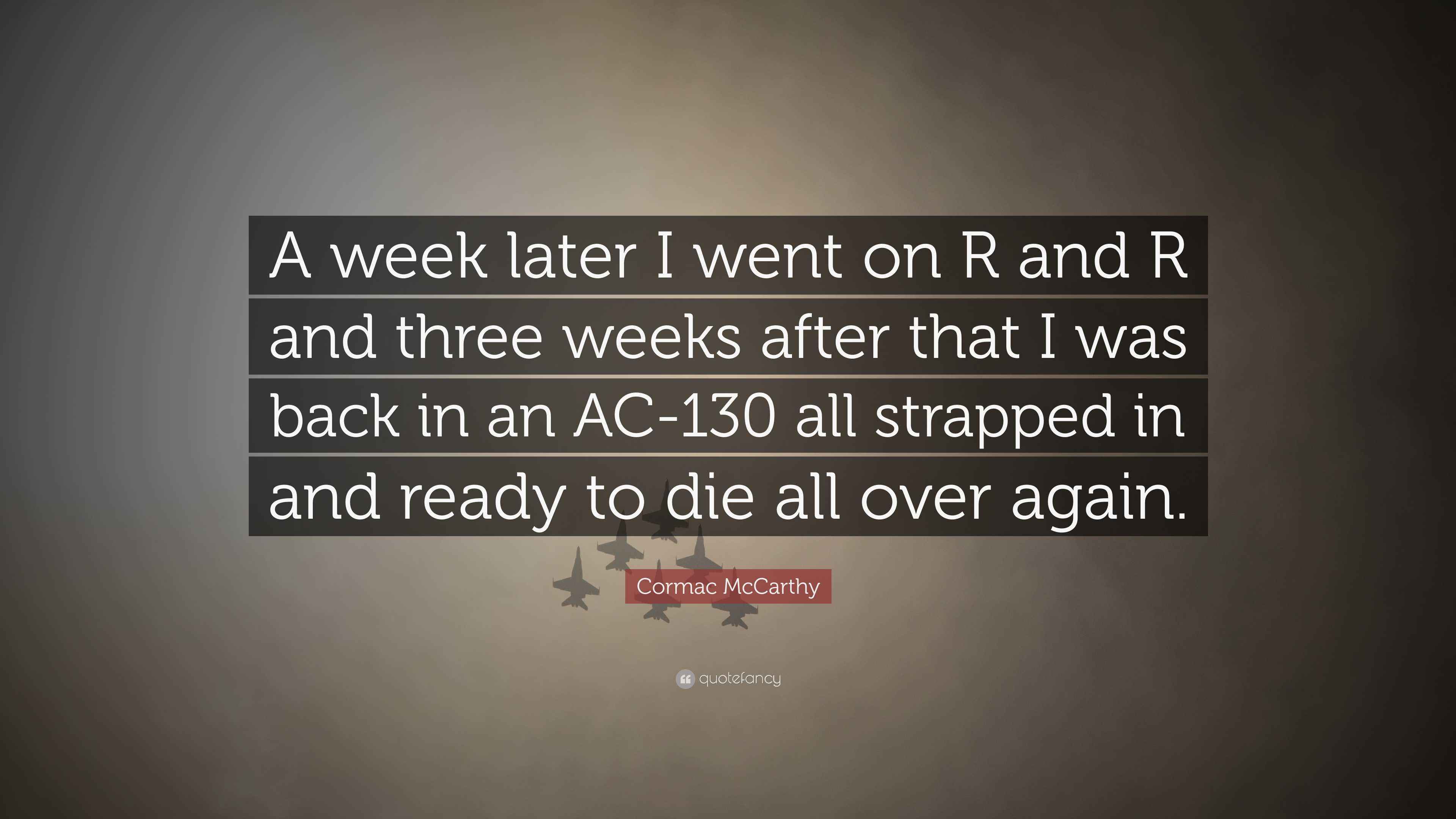 Cormac McCarthy Quote: “A week later I went on R and R and three weeks ...