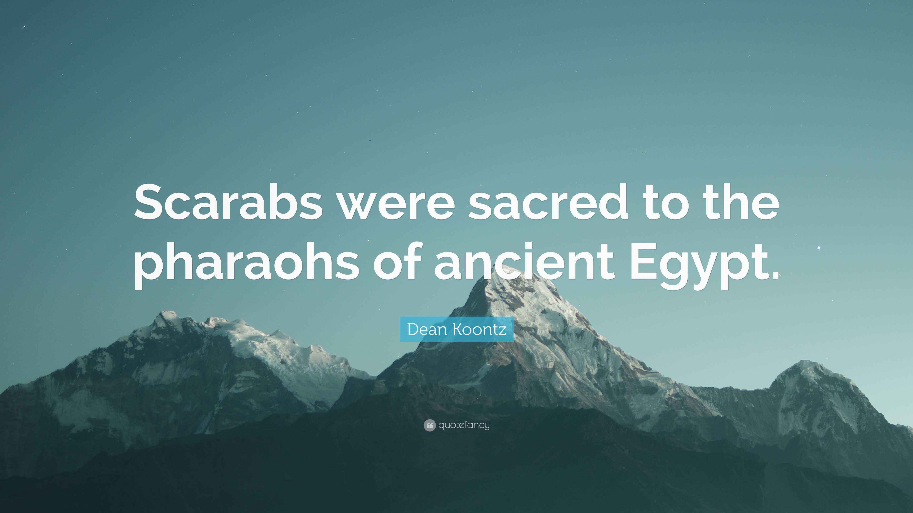 Dean Koontz Quote: “Scarabs were sacred to the pharaohs of ancient Egypt.”