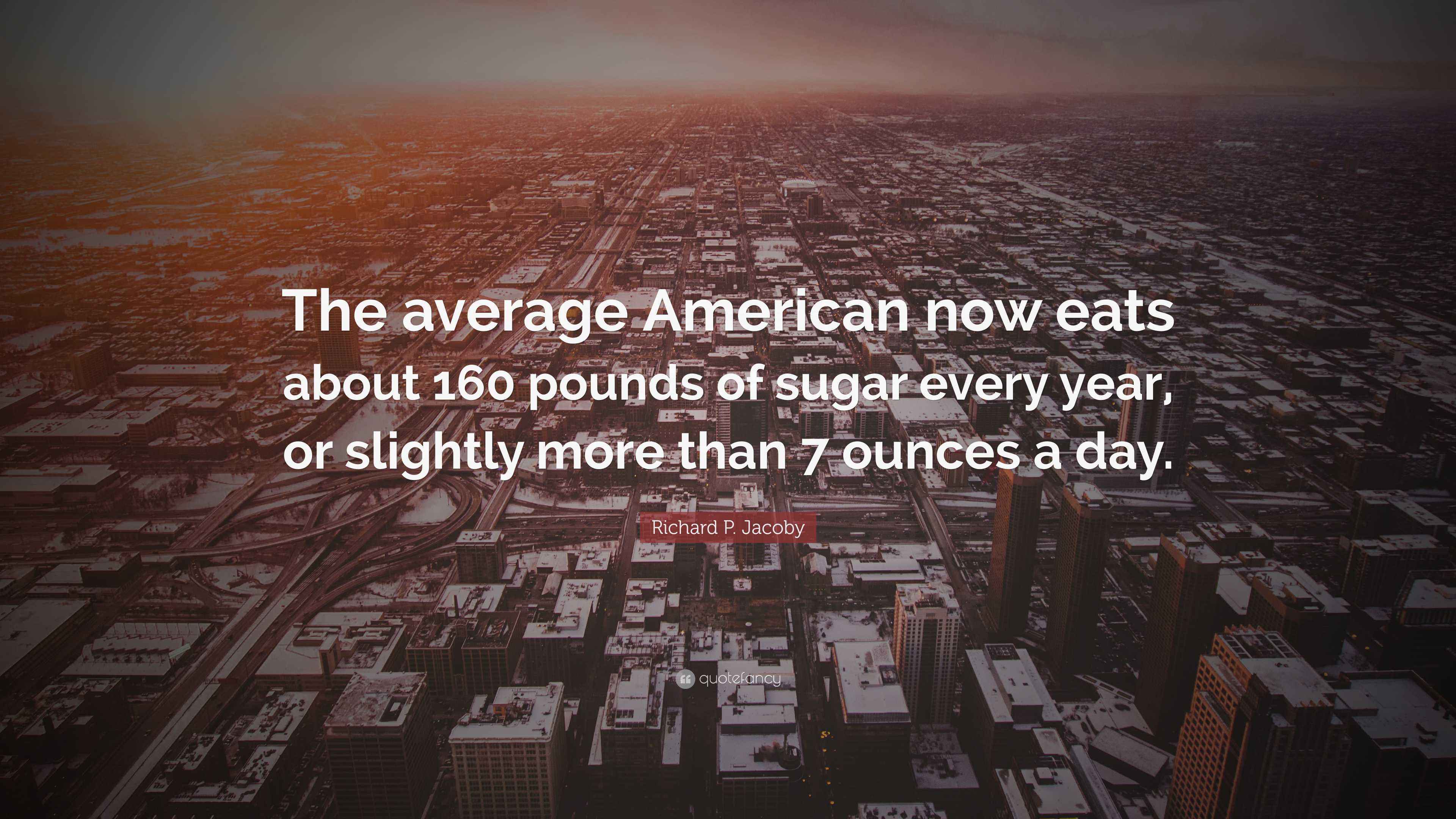 Richard P Jacoby Quote The Average American Now Eats About 160 richard-p-jacoby-quote-the-average-american-now-eats-about-160