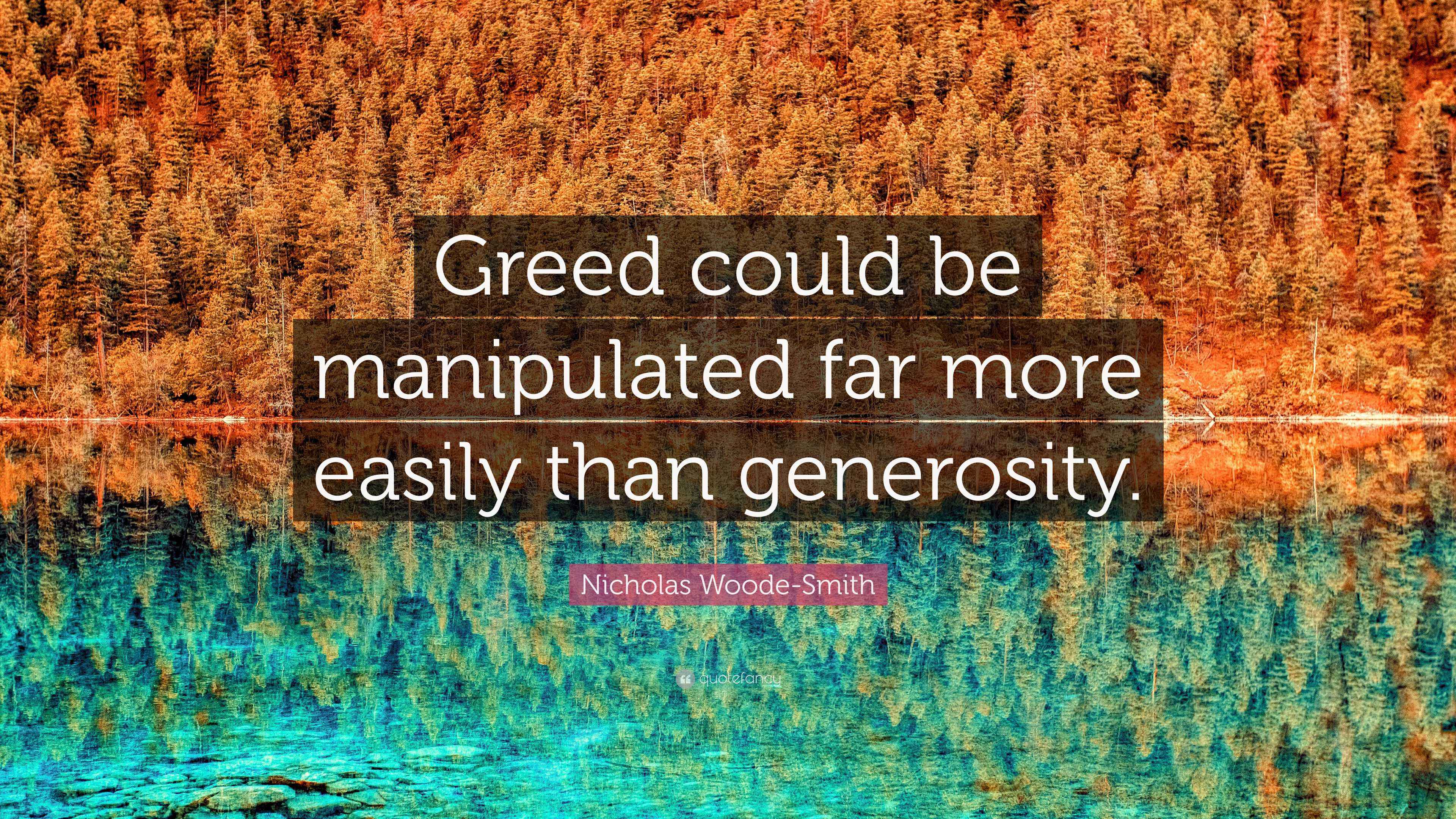 Nicholas Woode-Smith Quote: “Greed could be manipulated far more easily ...