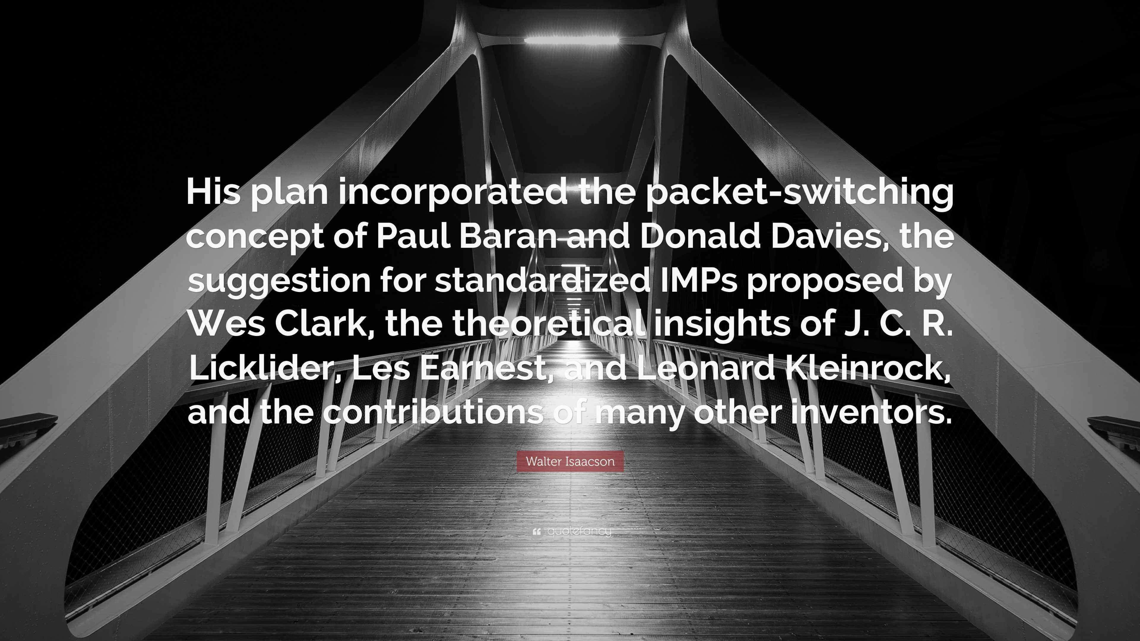 Walter Isaacson Quote: “His plan incorporated the packet-switching ...