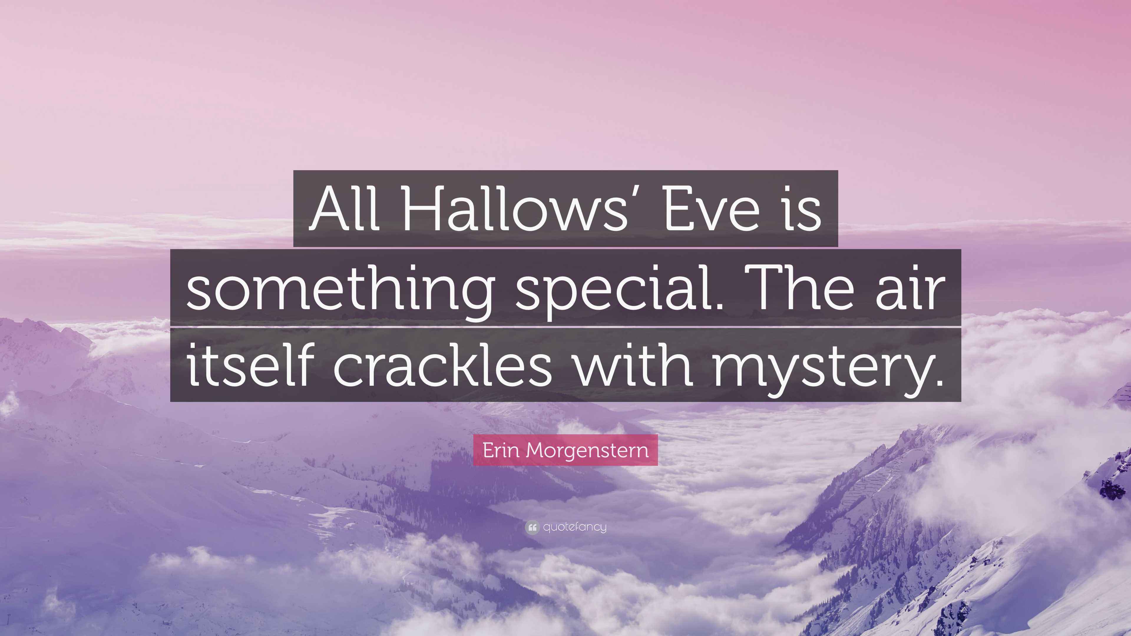 Erin Morgenstern Quote: “All Hallows’ Eve is something special. The air ...