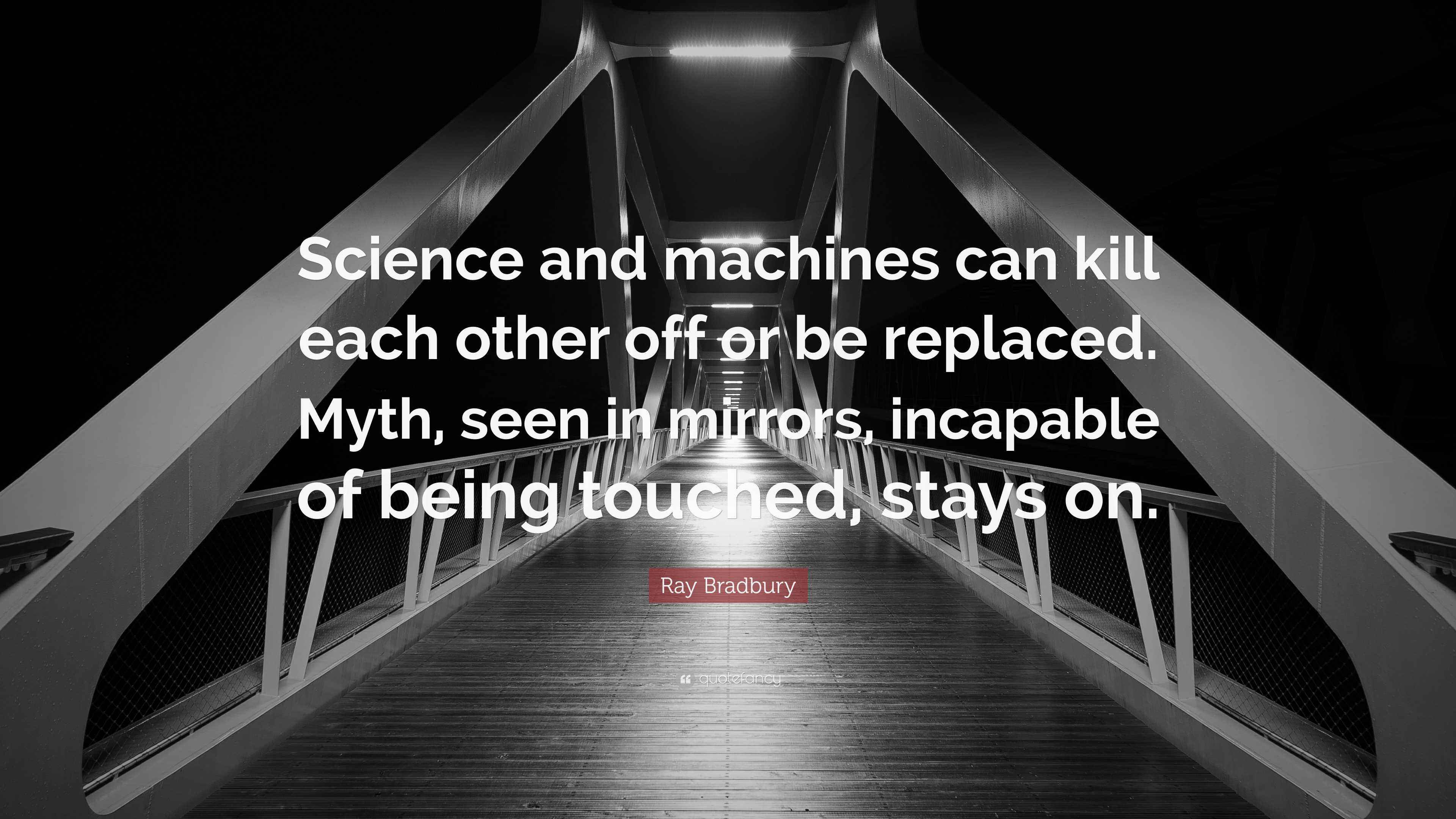 Ray Bradbury Quote: “Science and machines can kill each other off or be ...