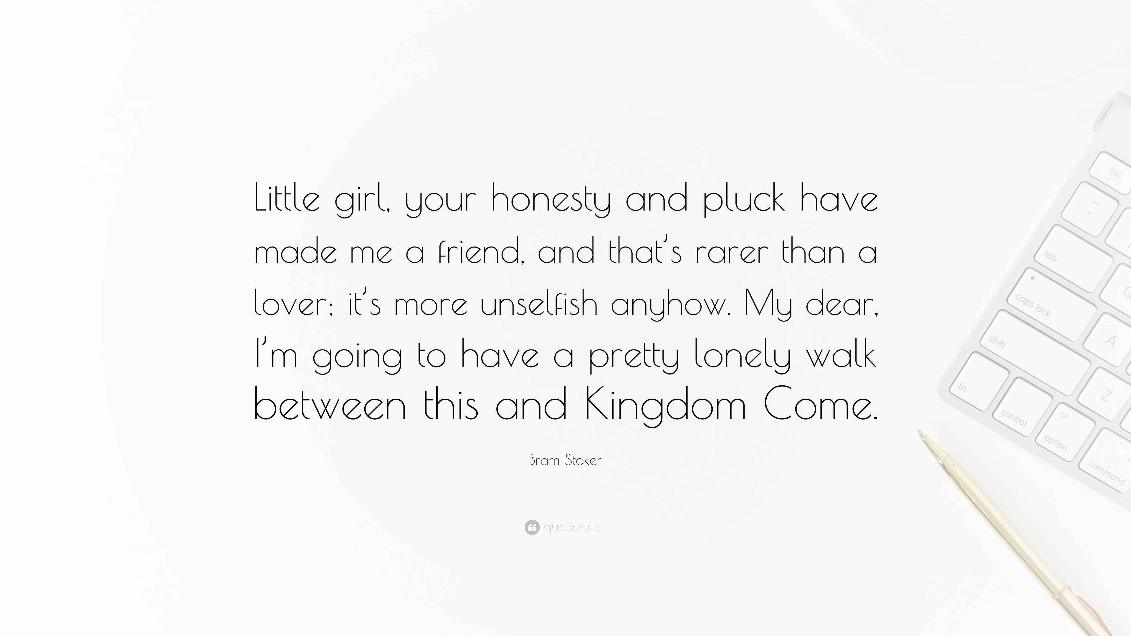 Bram Stoker Quote: “Little girl, your honesty and pluck have made me a ...