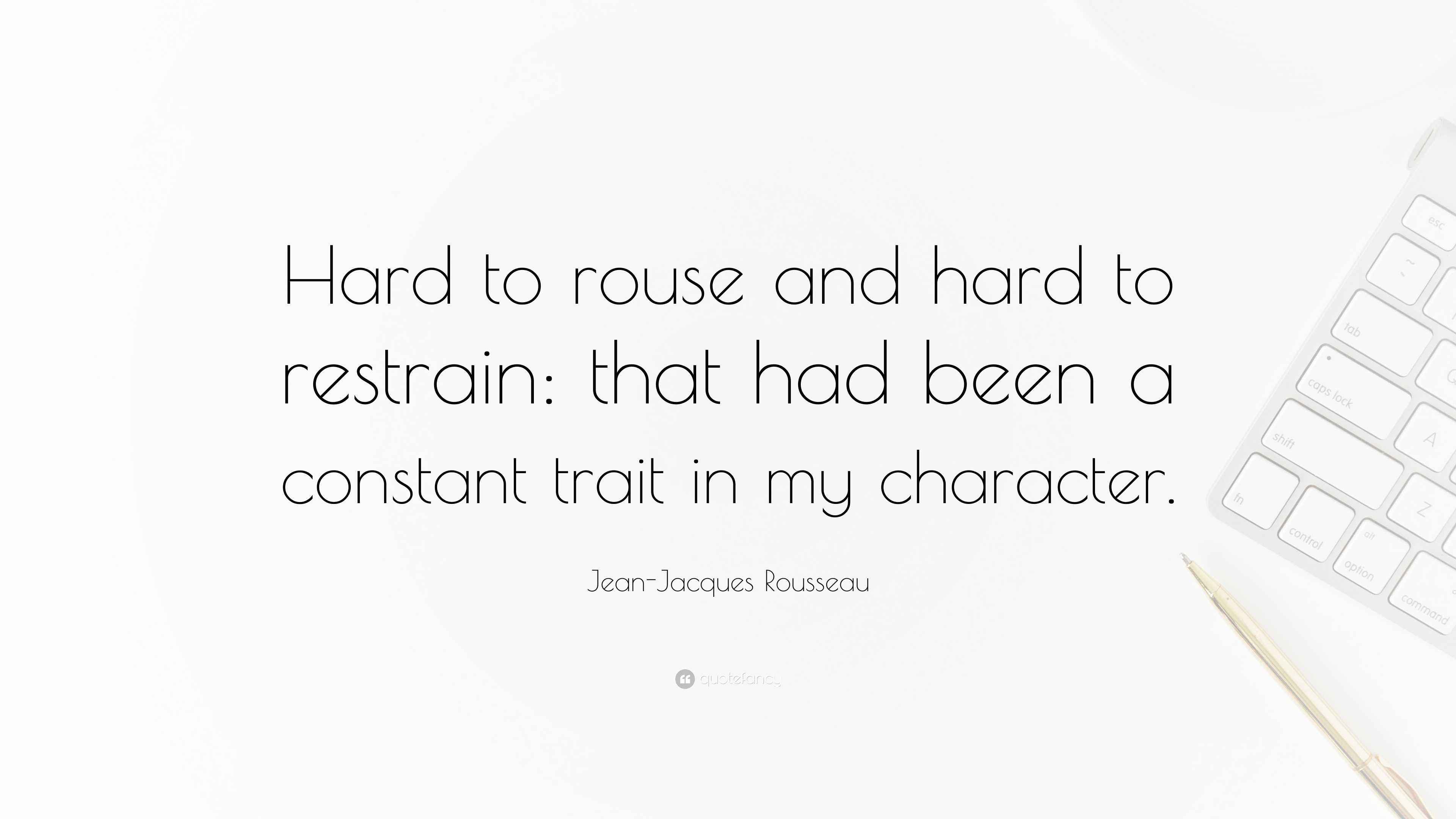 Jean-Jacques Rousseau Quote: “Hard to rouse and hard to restrain: that ...
