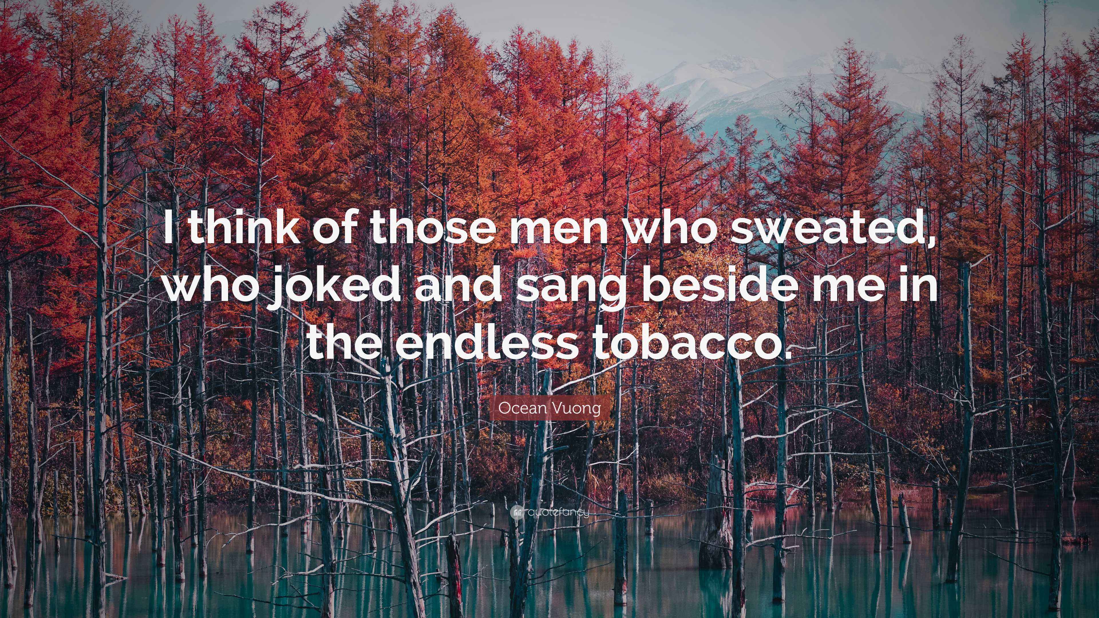 Ocean Vuong Quote: “I think of those men who sweated, who joked and ...