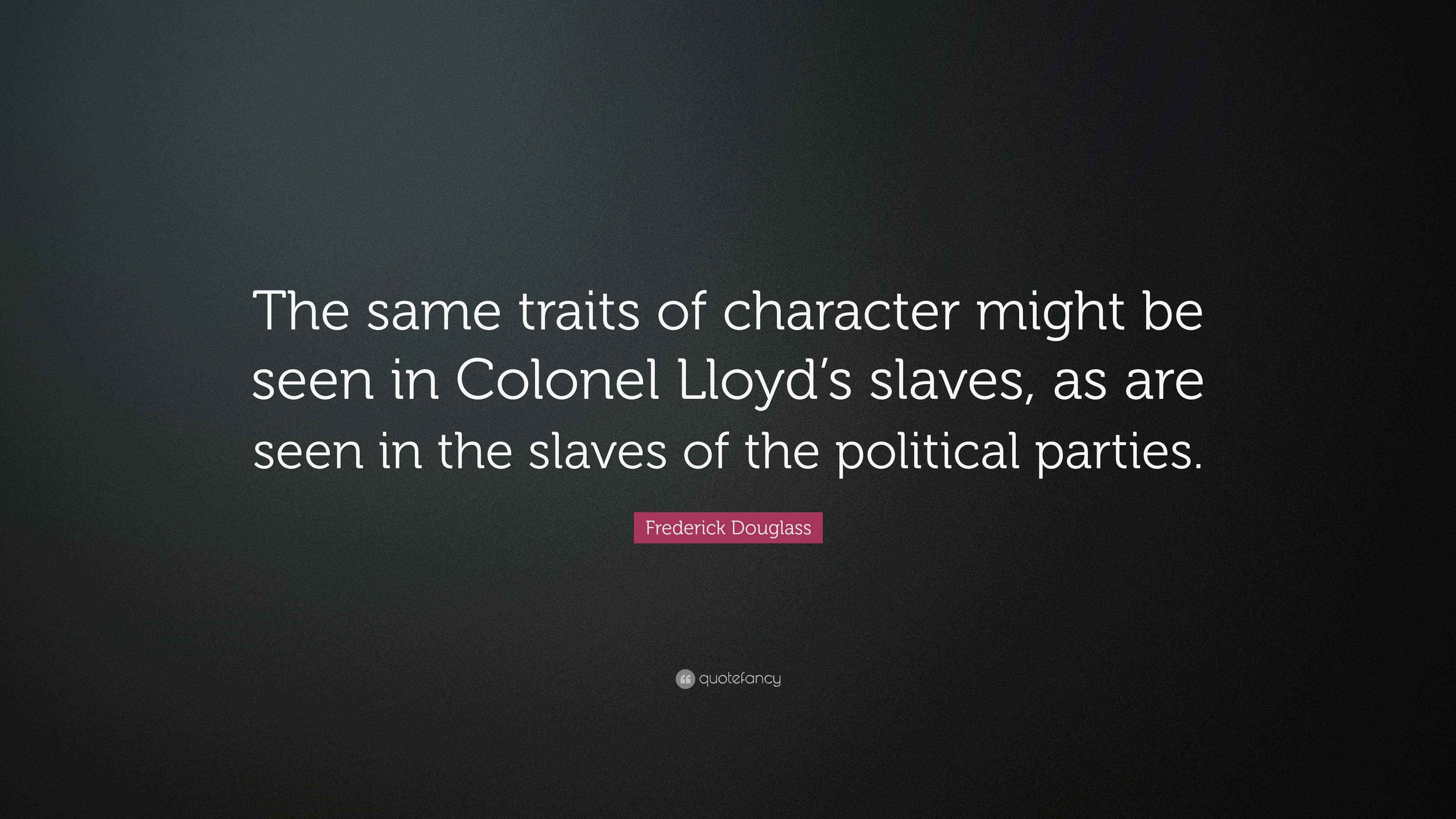 Frederick Douglass Quote: “The same traits of character might be seen ...