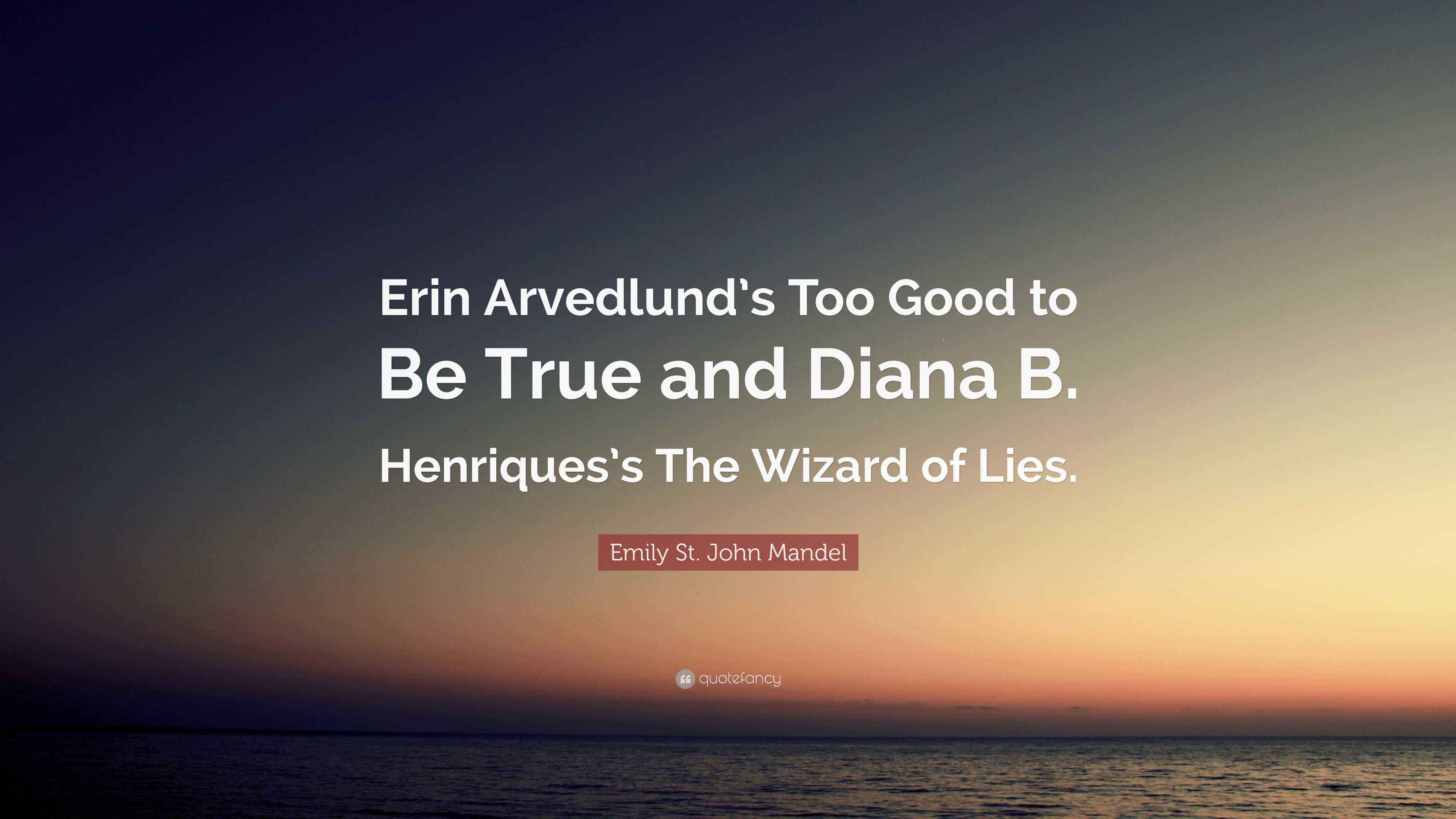 Emily St. John Mandel Quote: “Erin Arvedlund’s Too Good to Be True and ...