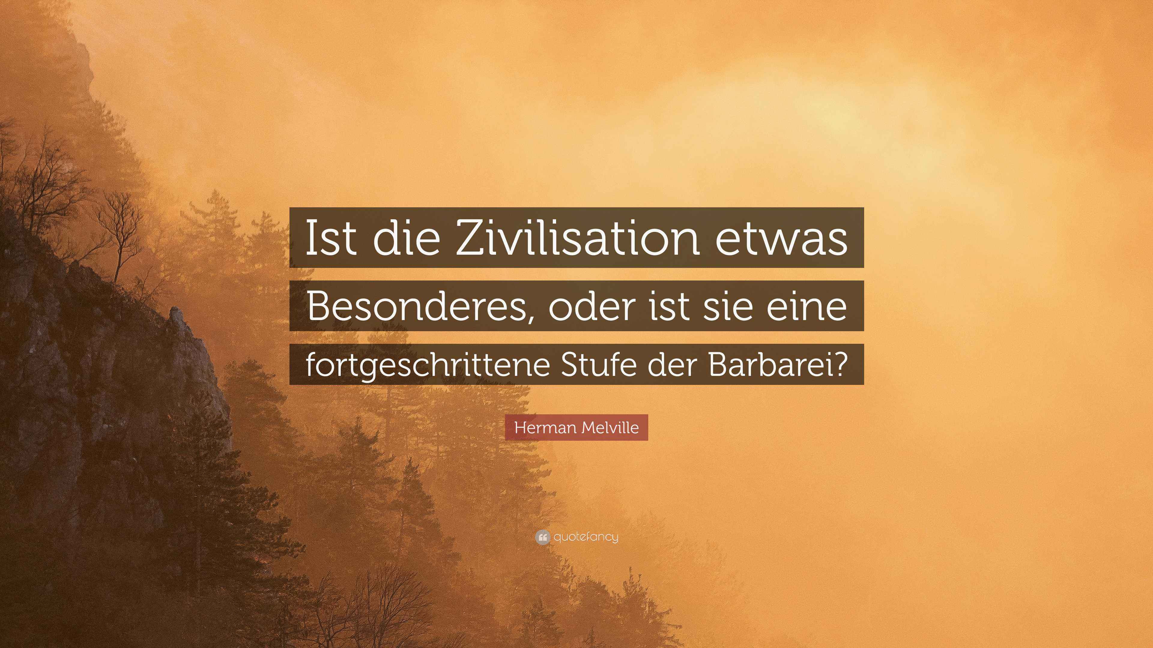 Herman Melville Quote: “Ist die Zivilisation etwas Besonderes, oder ist ...