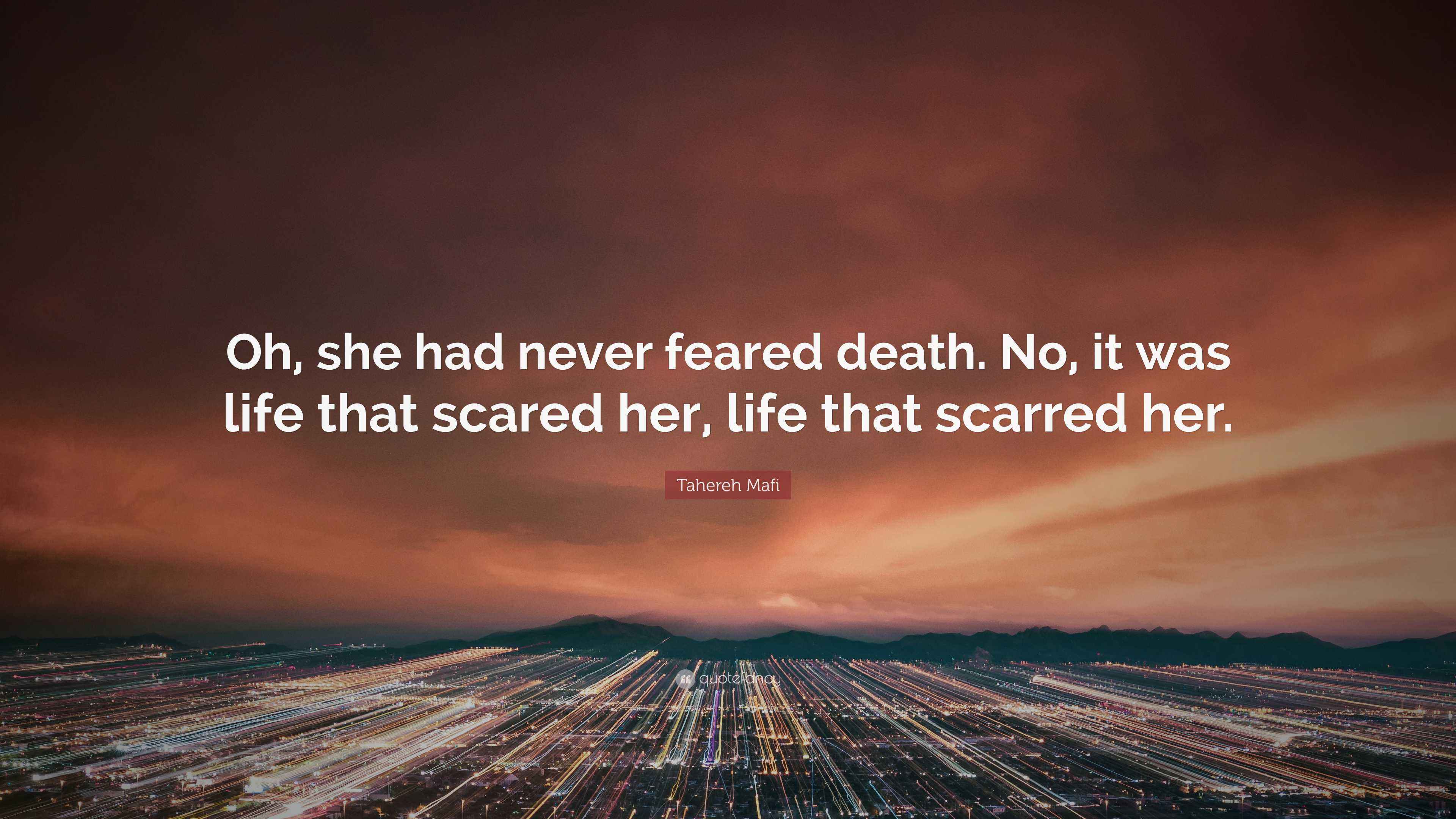 Tahereh Mafi Quote: “Oh, she had never feared death. No, it was life ...