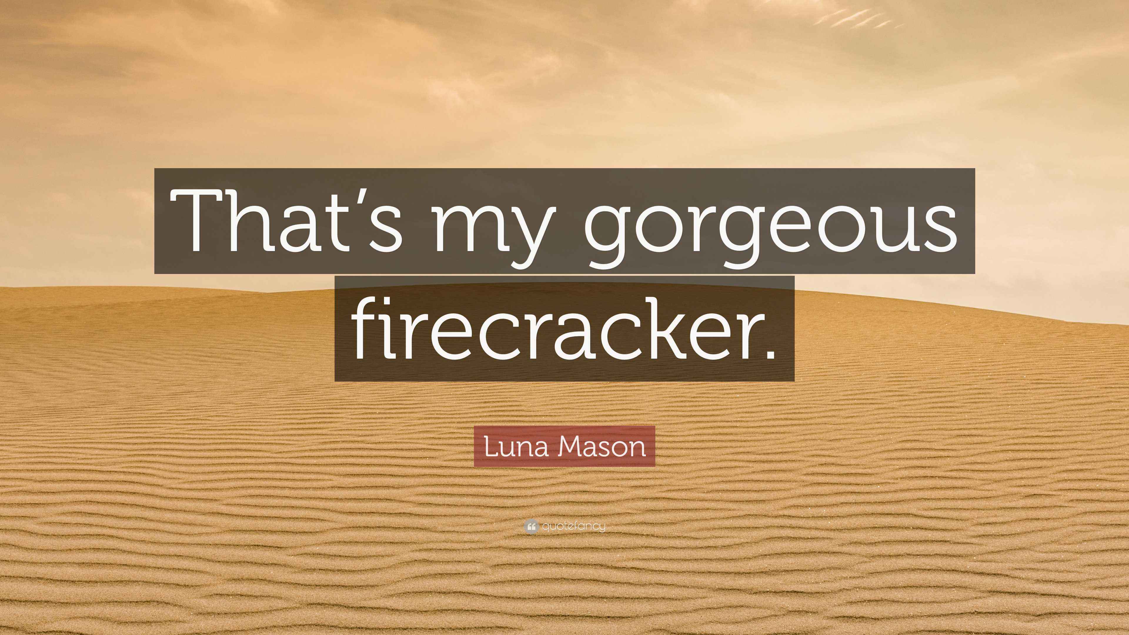 Luna Mason Quote: “That’s my gorgeous firecracker.”