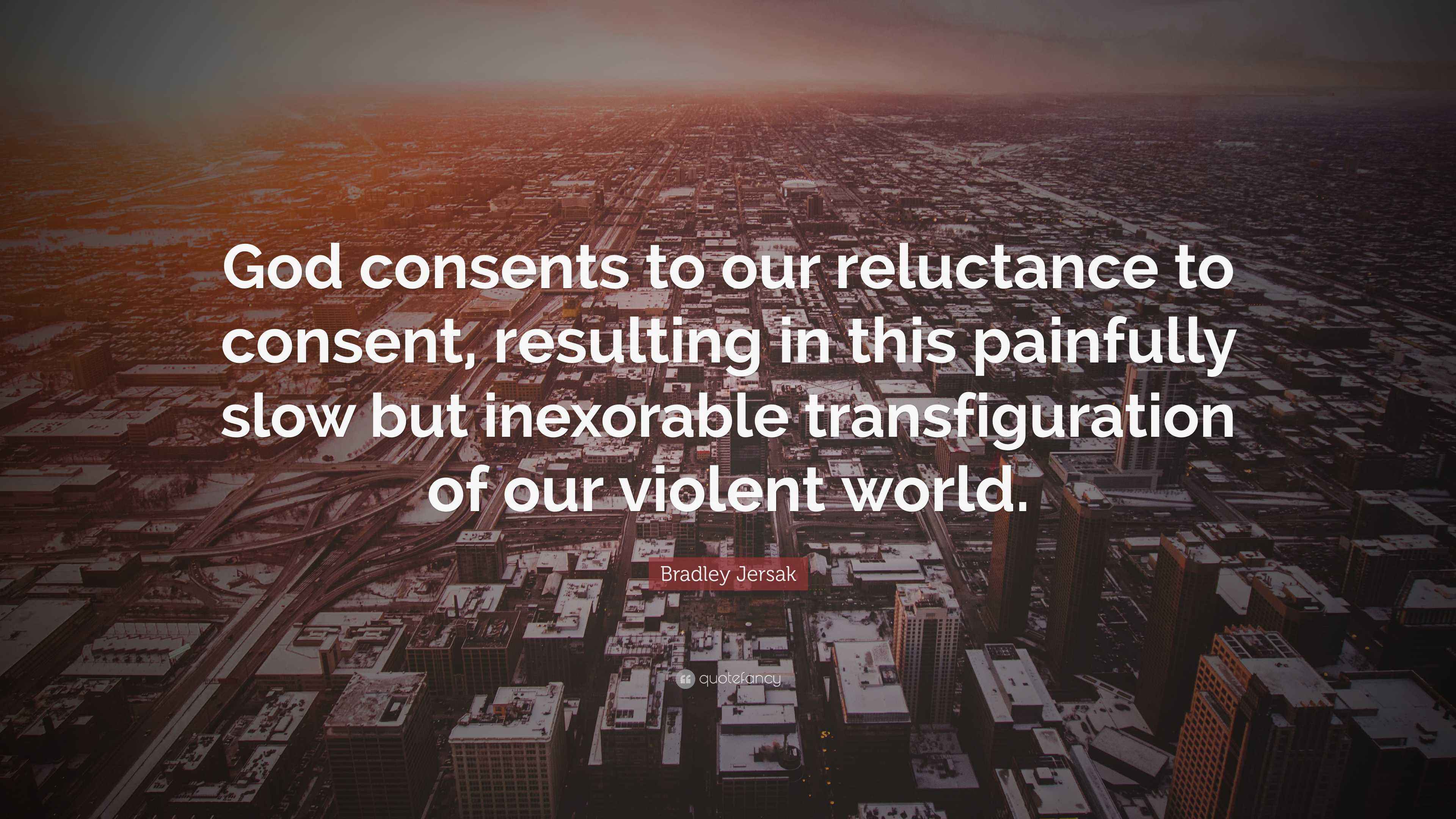 Bradley Jersak Quote: “God consents to our reluctance to consent ...