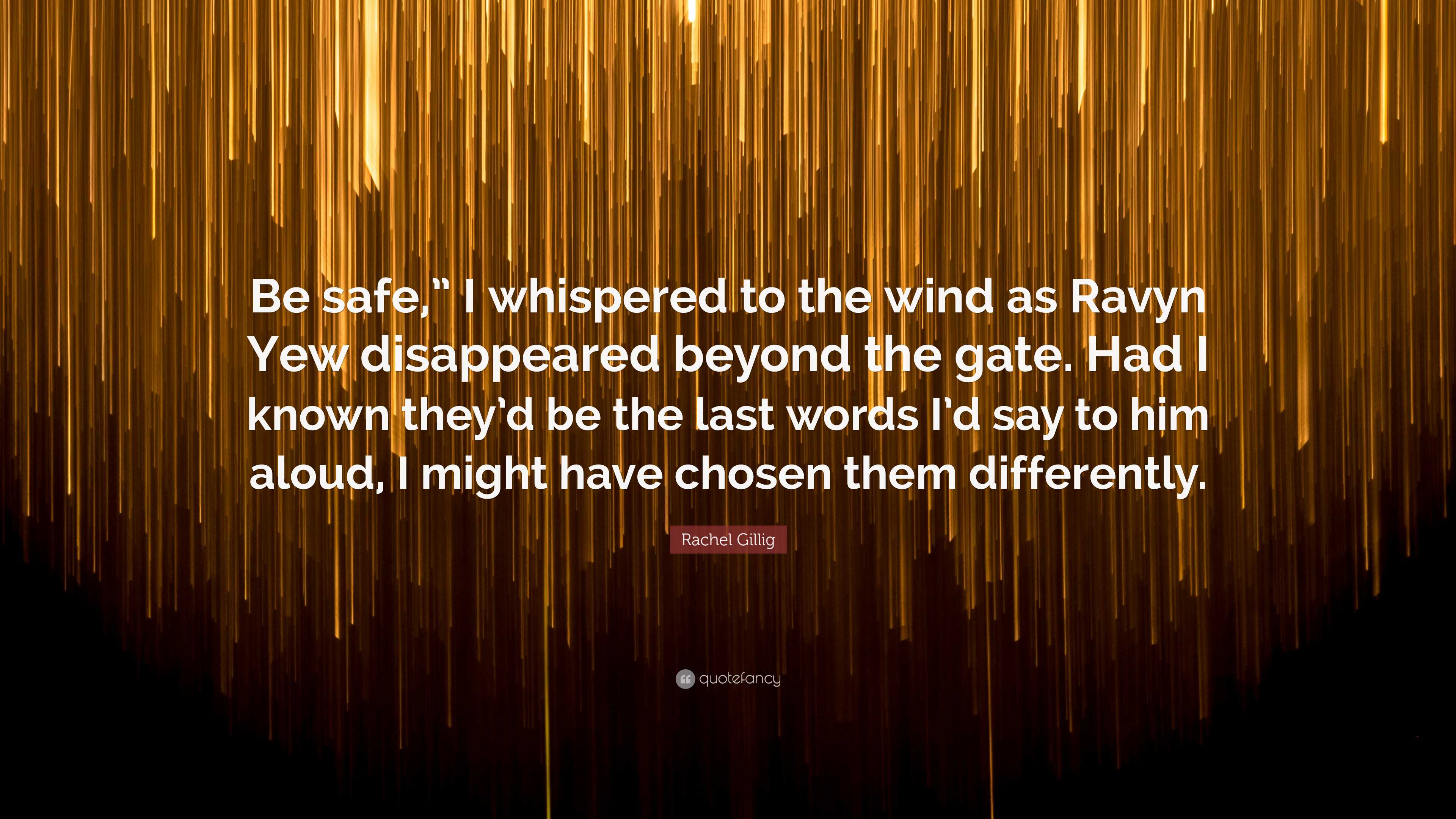 Rachel Gillig Quote: “Be safe,” I whispered to the wind as Ravyn Yew ...