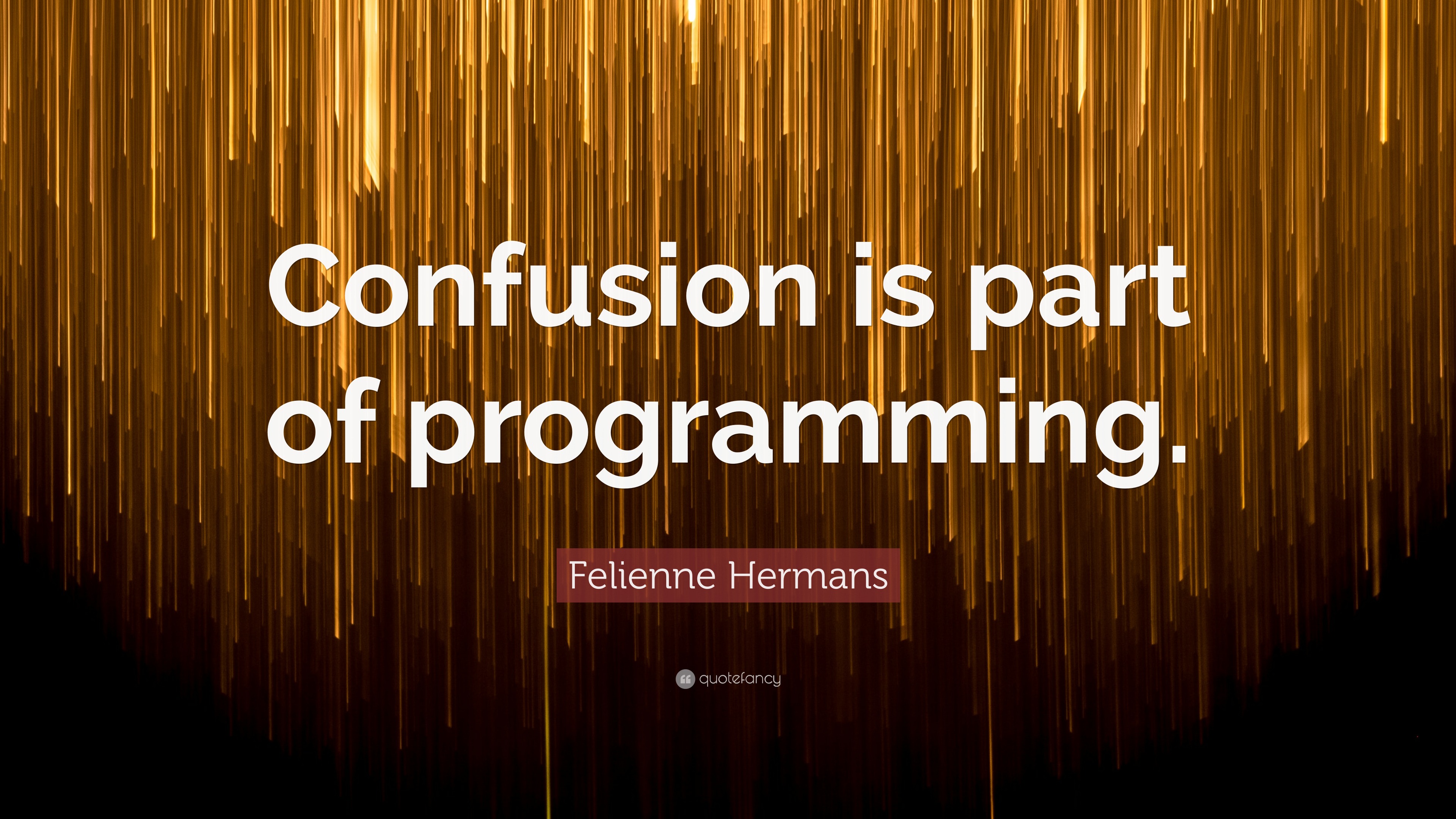 Felienne Hermans Quote: “Confusion is part of programming.”