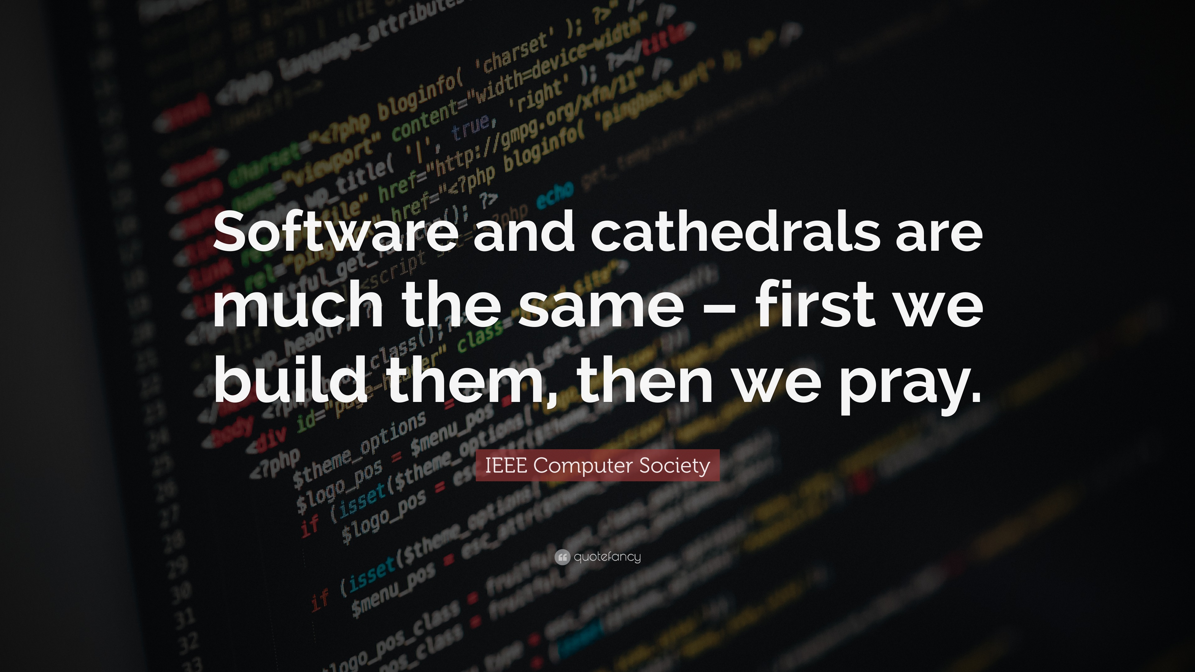 IEEE Computer Society Quote: “Software and cathedrals are much the same ...