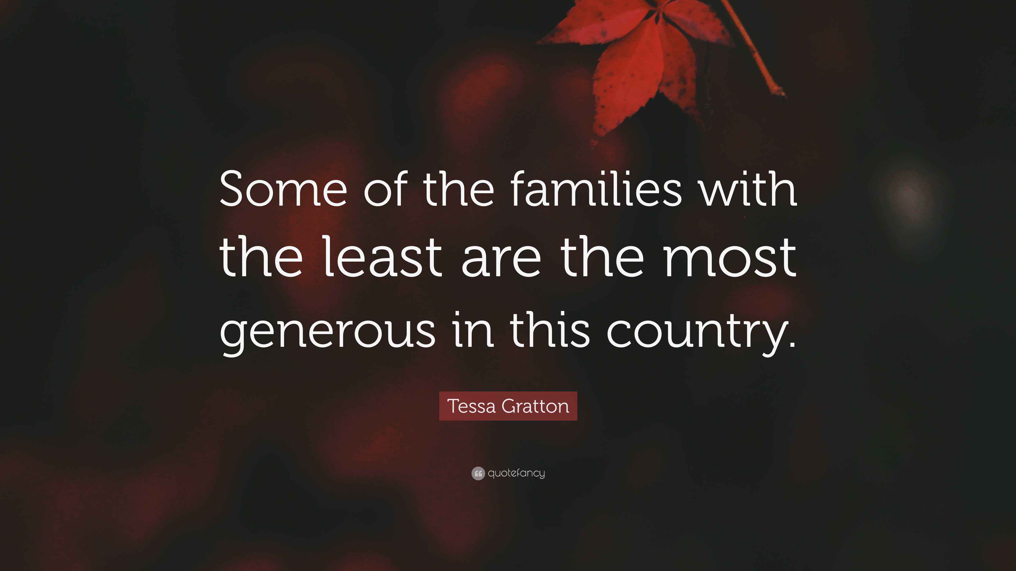 Tessa Gratton Quote: “Some of the families with the least are the most ...