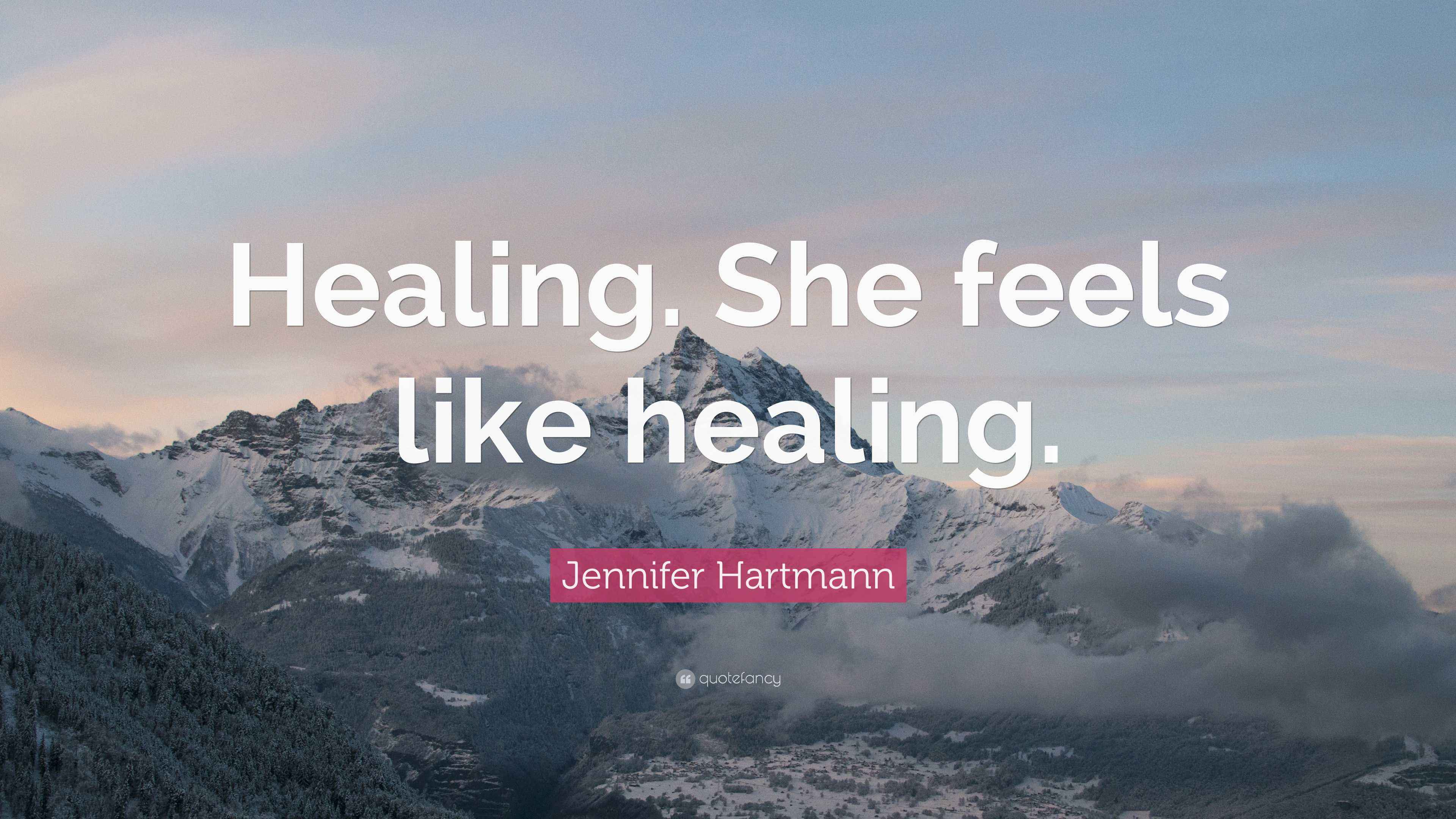 Jennifer Hartmann Quote: “Healing. She feels like healing.”