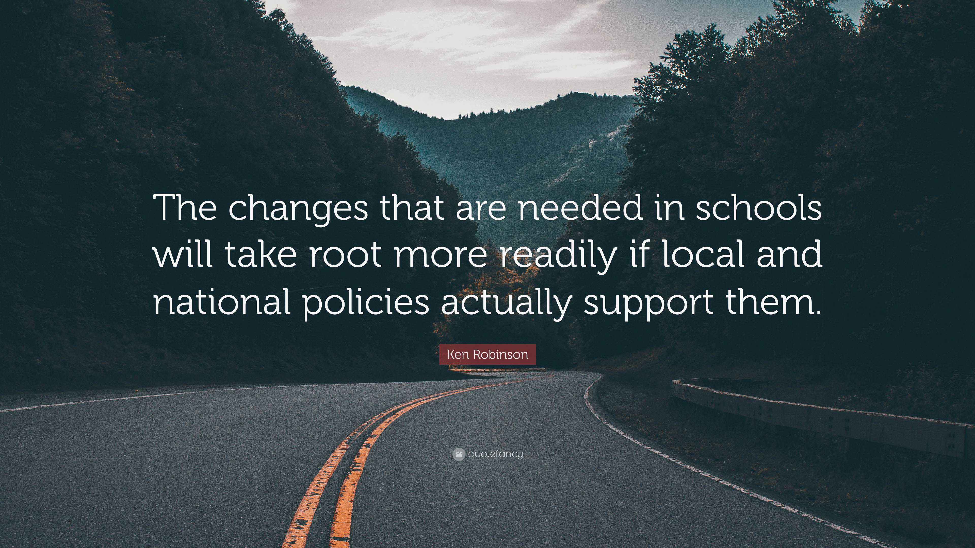 Ken Robinson Quote: “The changes that are needed in schools will take ...