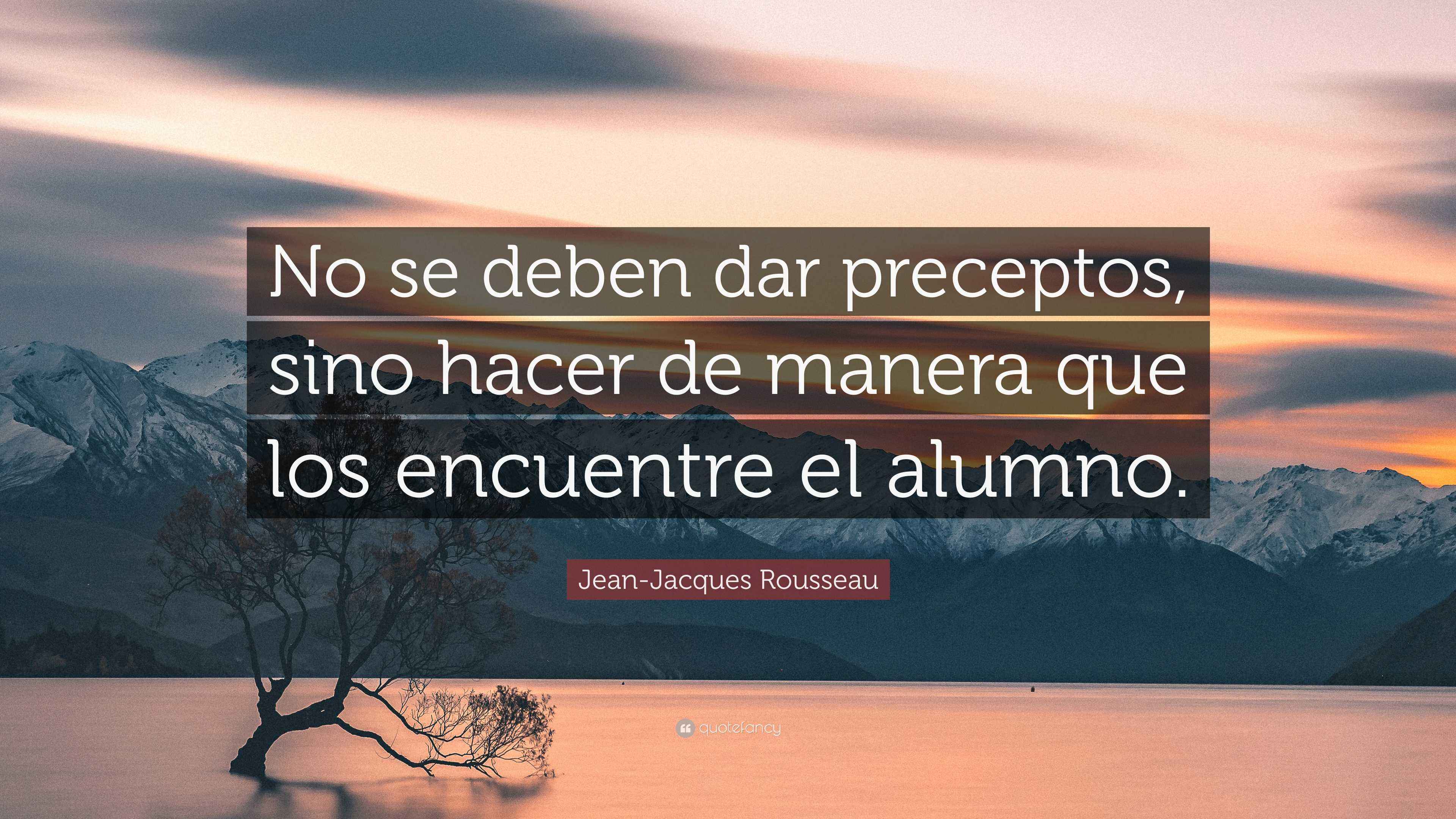 Jean-Jacques Rousseau Quote: “No se deben dar preceptos, sino hacer de ...