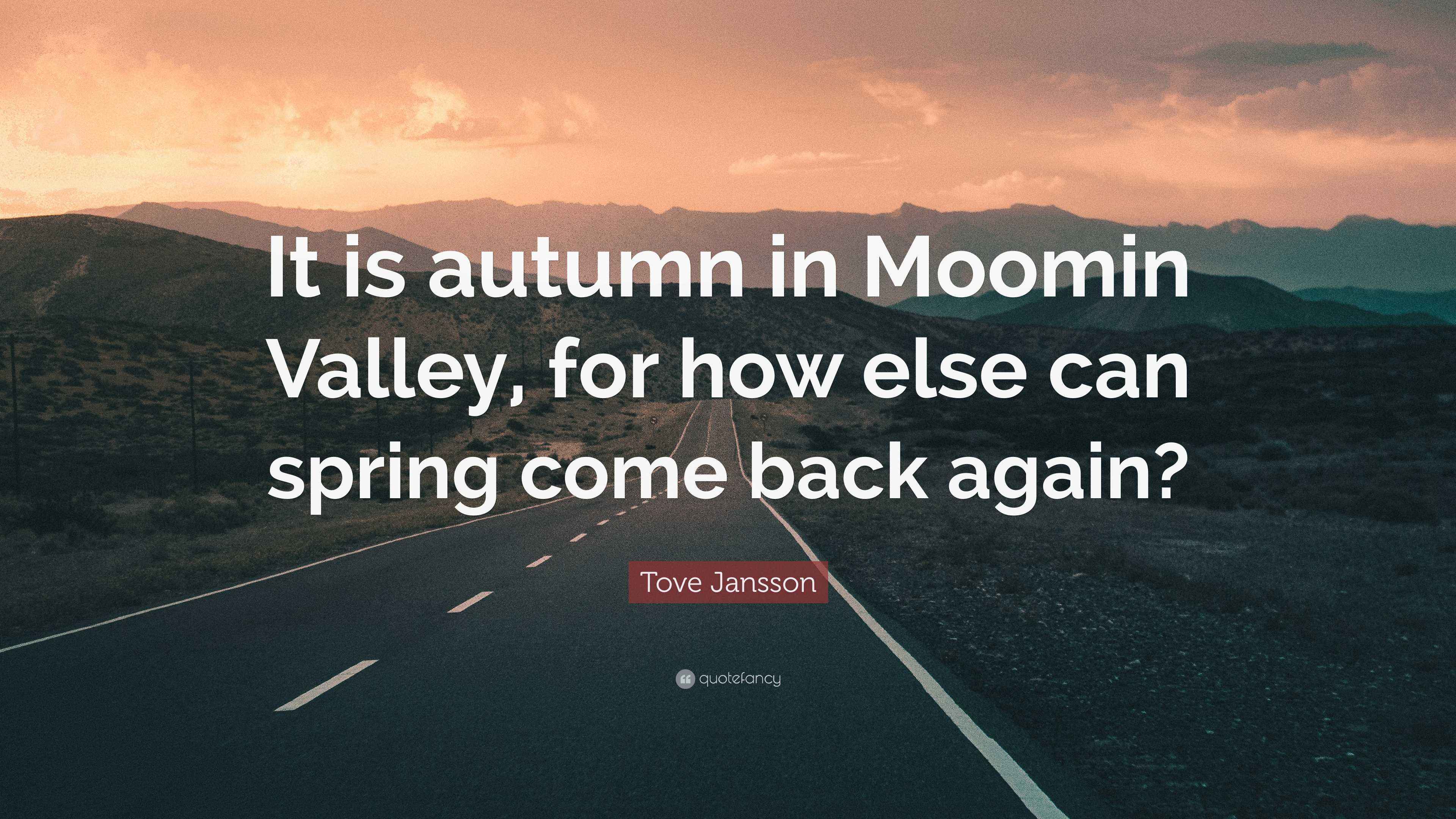 Tove Jansson Quote: “It is autumn in Moomin Valley, for how else can ...
